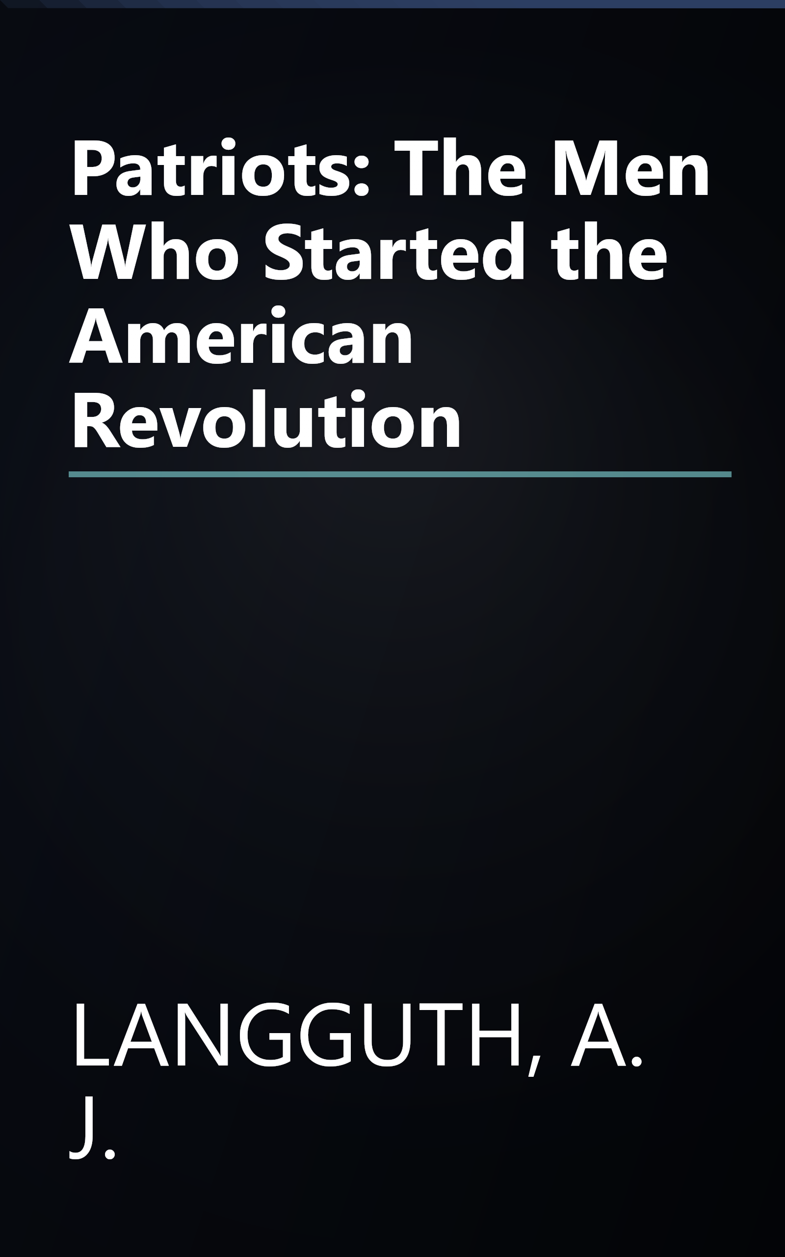 Patriots: The Men Who Started the American Revolution book cover