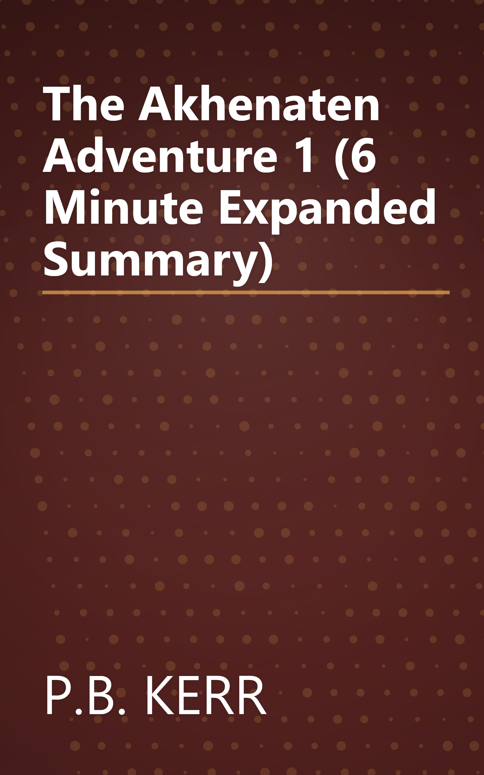 The Akhenaten Adventure 1 (6 Minute   Expanded Summary) book cover