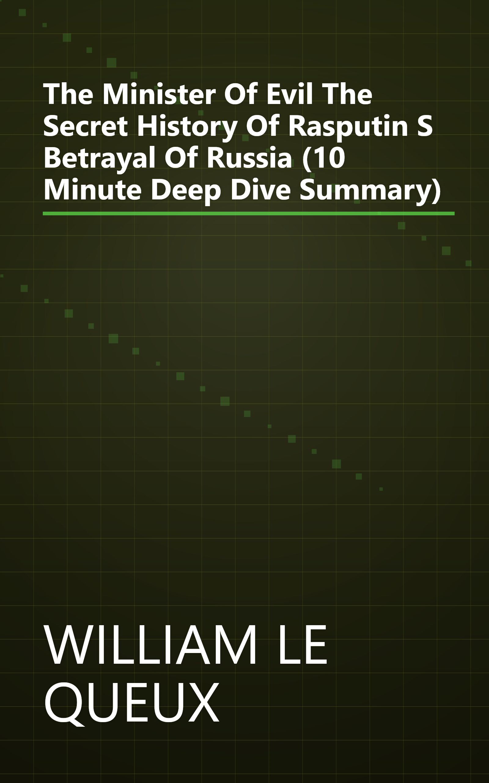 The Minister Of Evil The Secret History Of Rasputin S Betrayal Of Russia (10 Minute   Deep Dive Summary) book cover