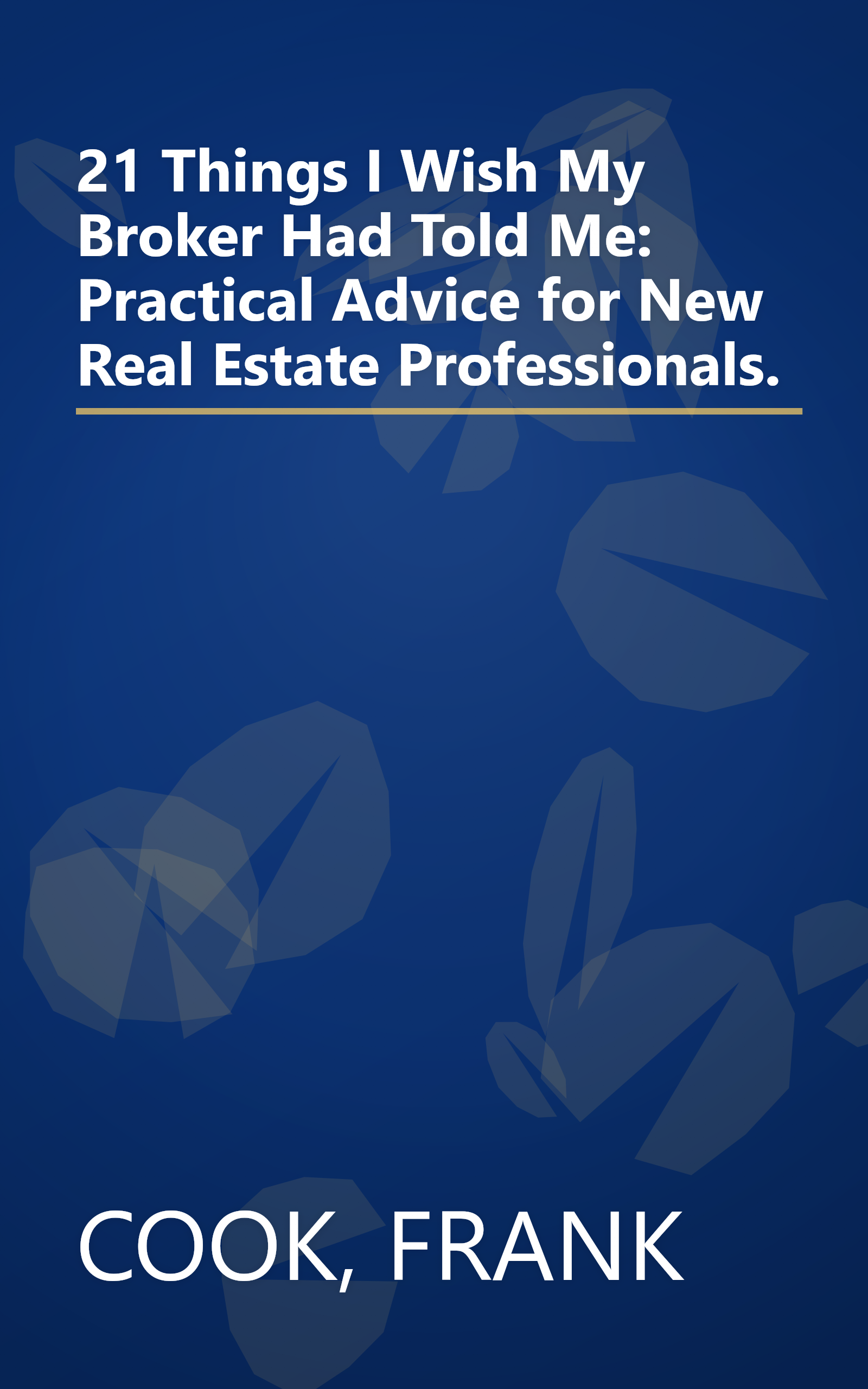 21 Things I Wish My Broker Had Told Me: Practical Advice for New Real Estate Professionals. book cover