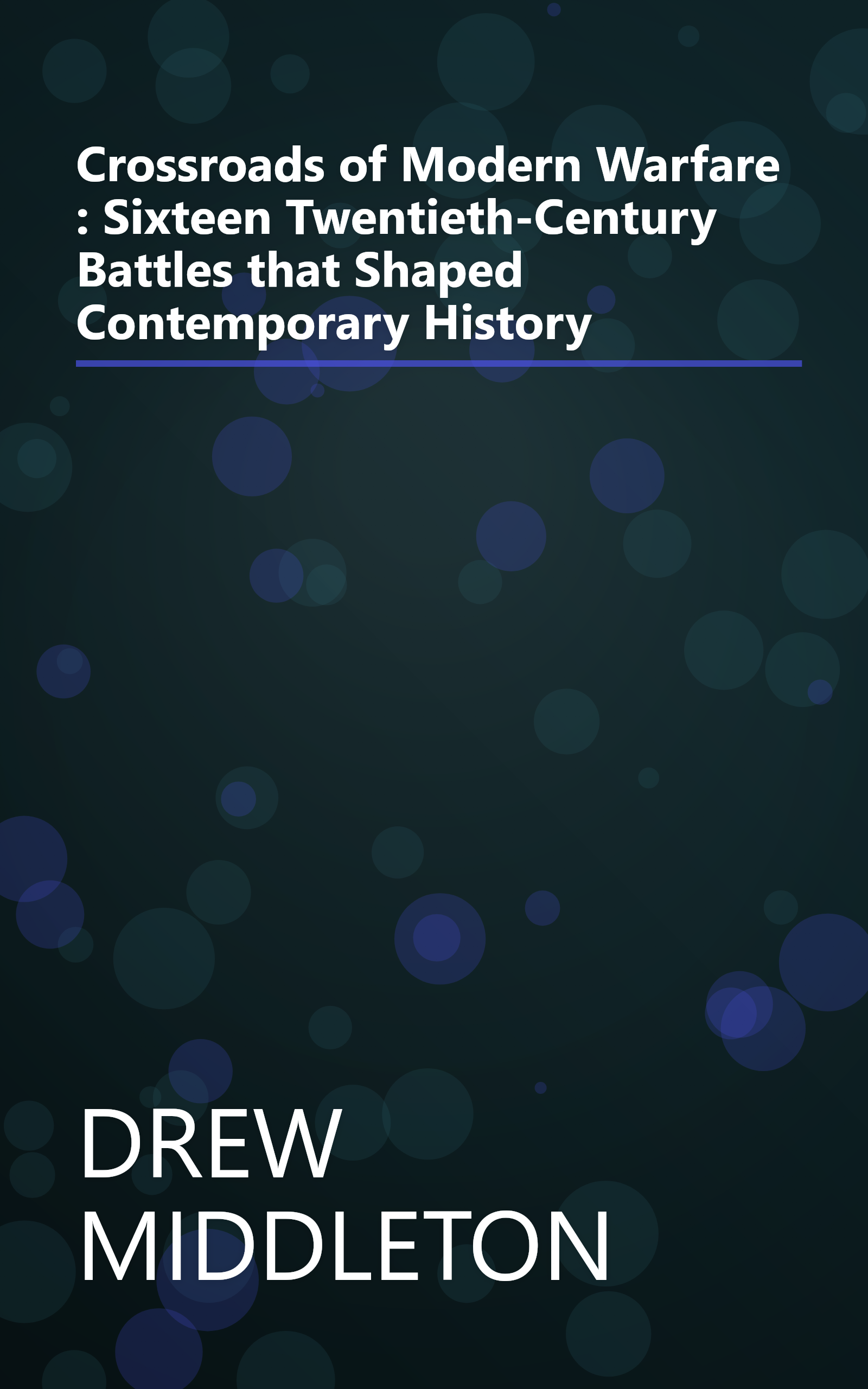 Crossroads of Modern Warfare : Sixteen Twentieth-Century Battles that Shaped Contemporary History book cover