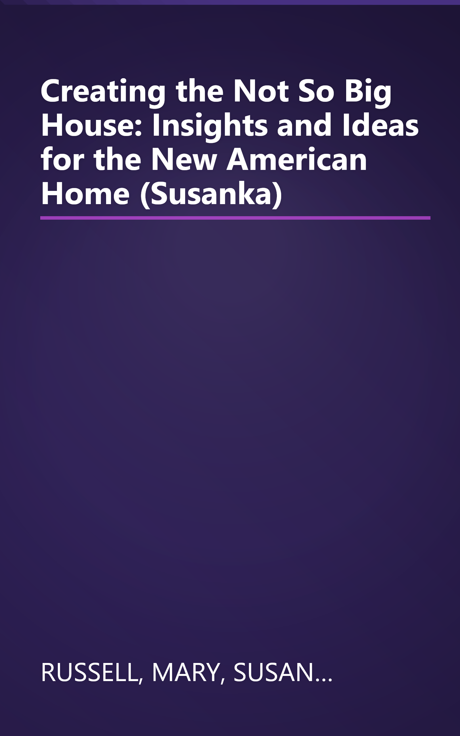 Creating the Not So Big House: Insights and Ideas for the New American Home (Susanka) book cover