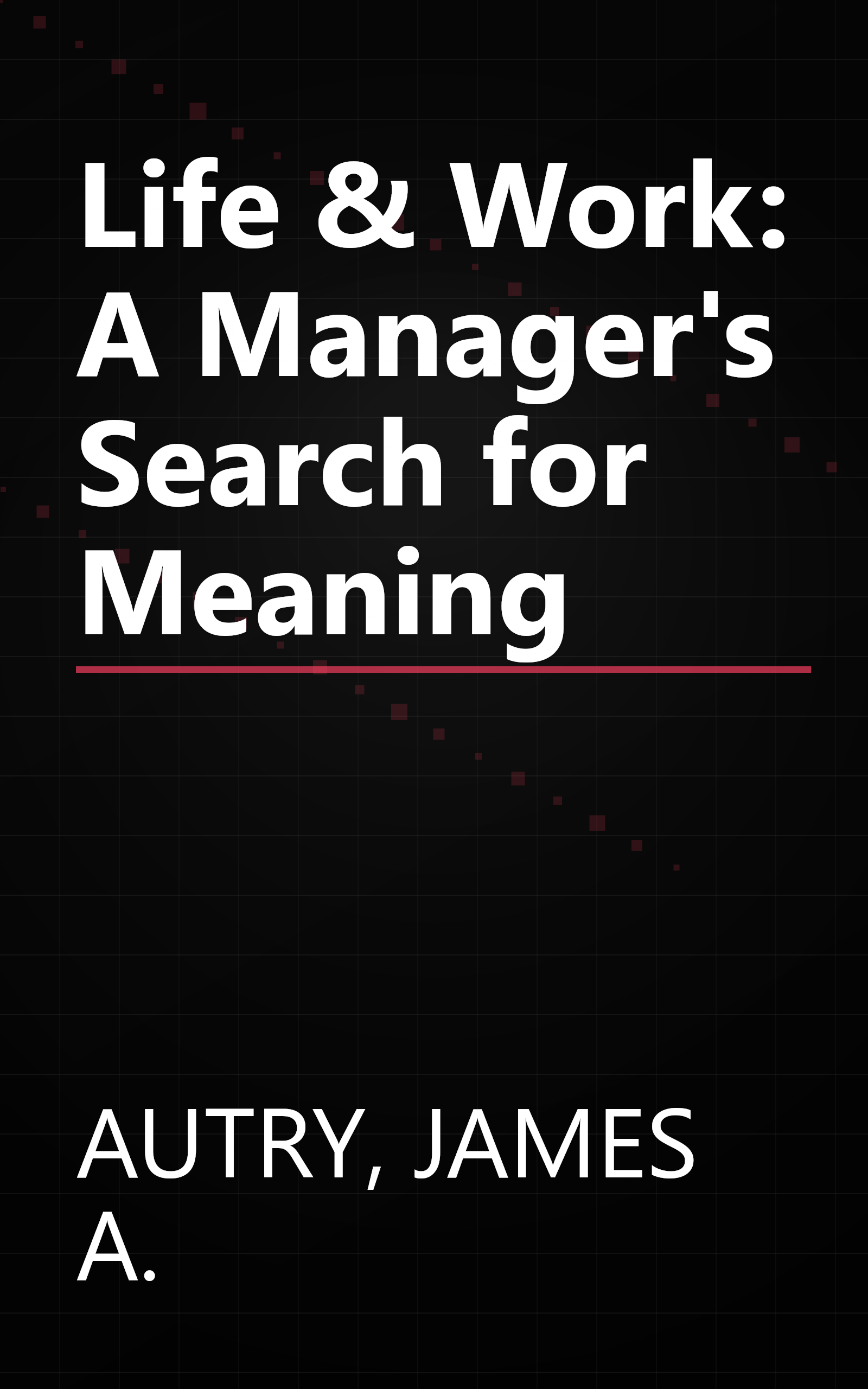 Life & Work: A Manager's Search for Meaning book cover
