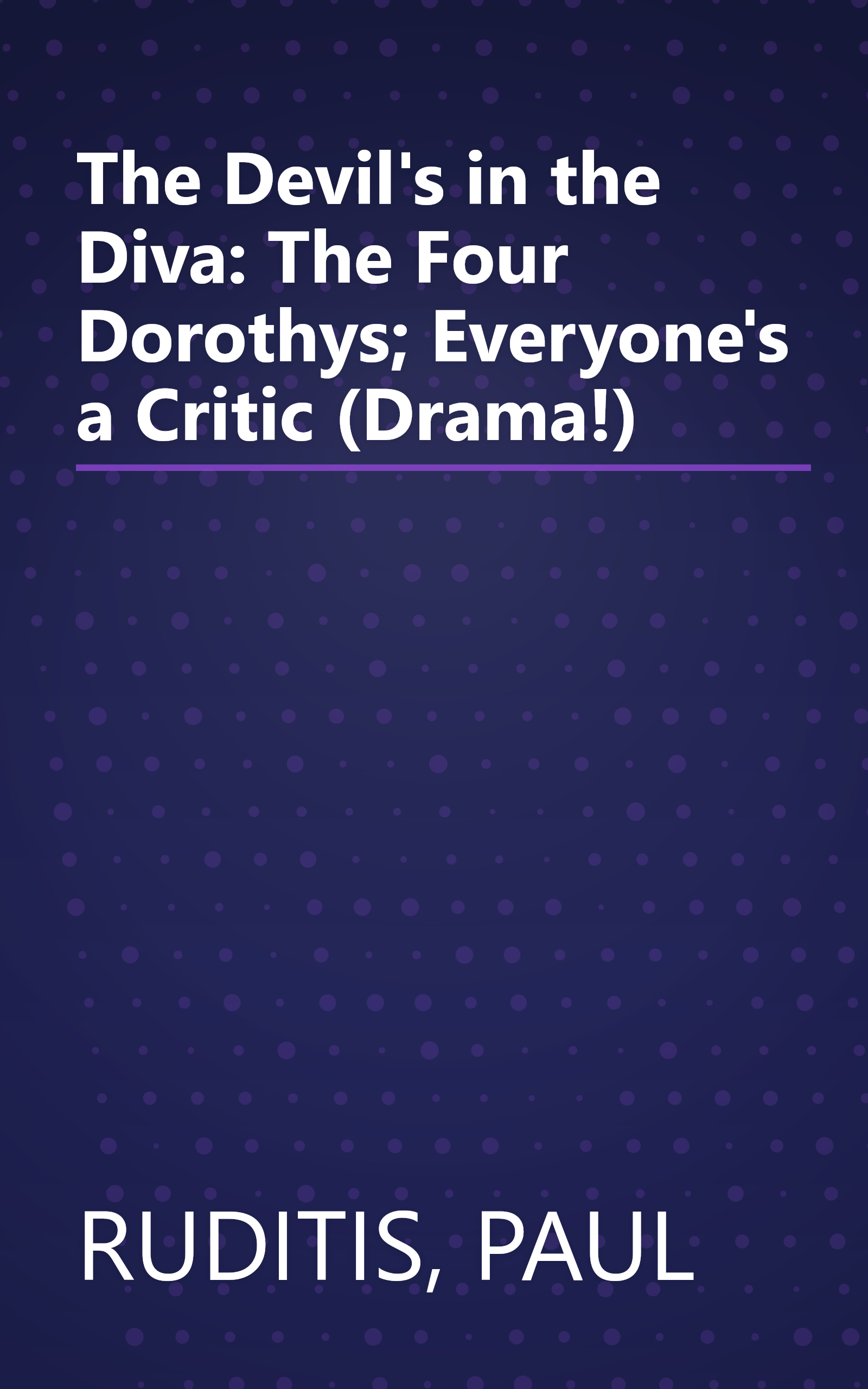 The Devil's in the Diva: The Four Dorothys; Everyone's a Critic (Drama!) book cover