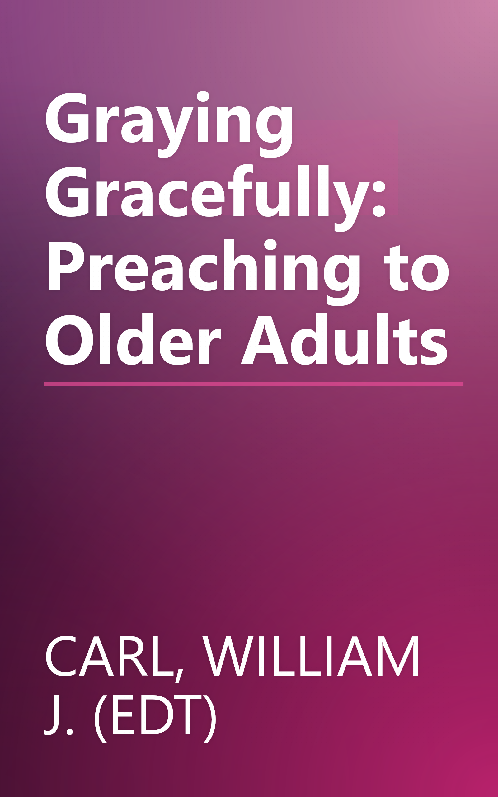 Graying Gracefully: Preaching to Older Adults book cover