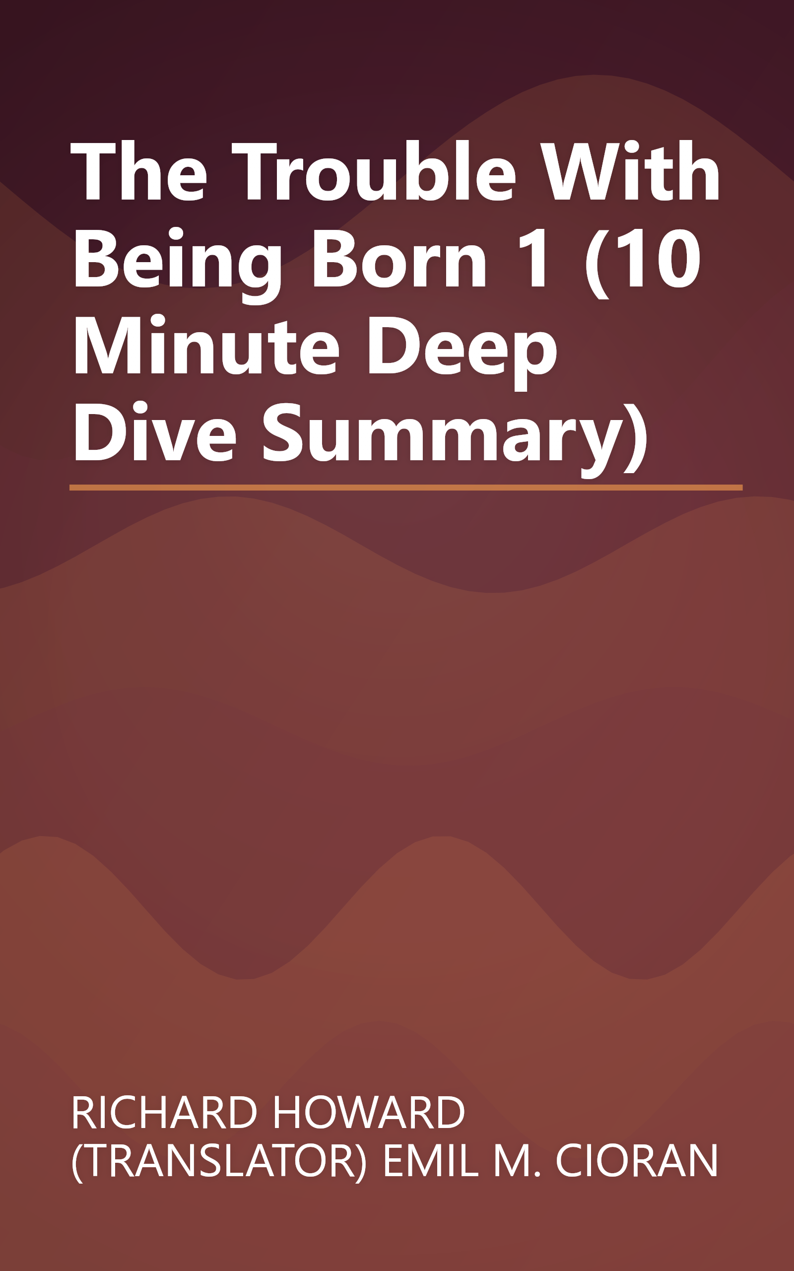 The Trouble With Being Born 1 (10 Minute   Deep Dive Summary) book cover