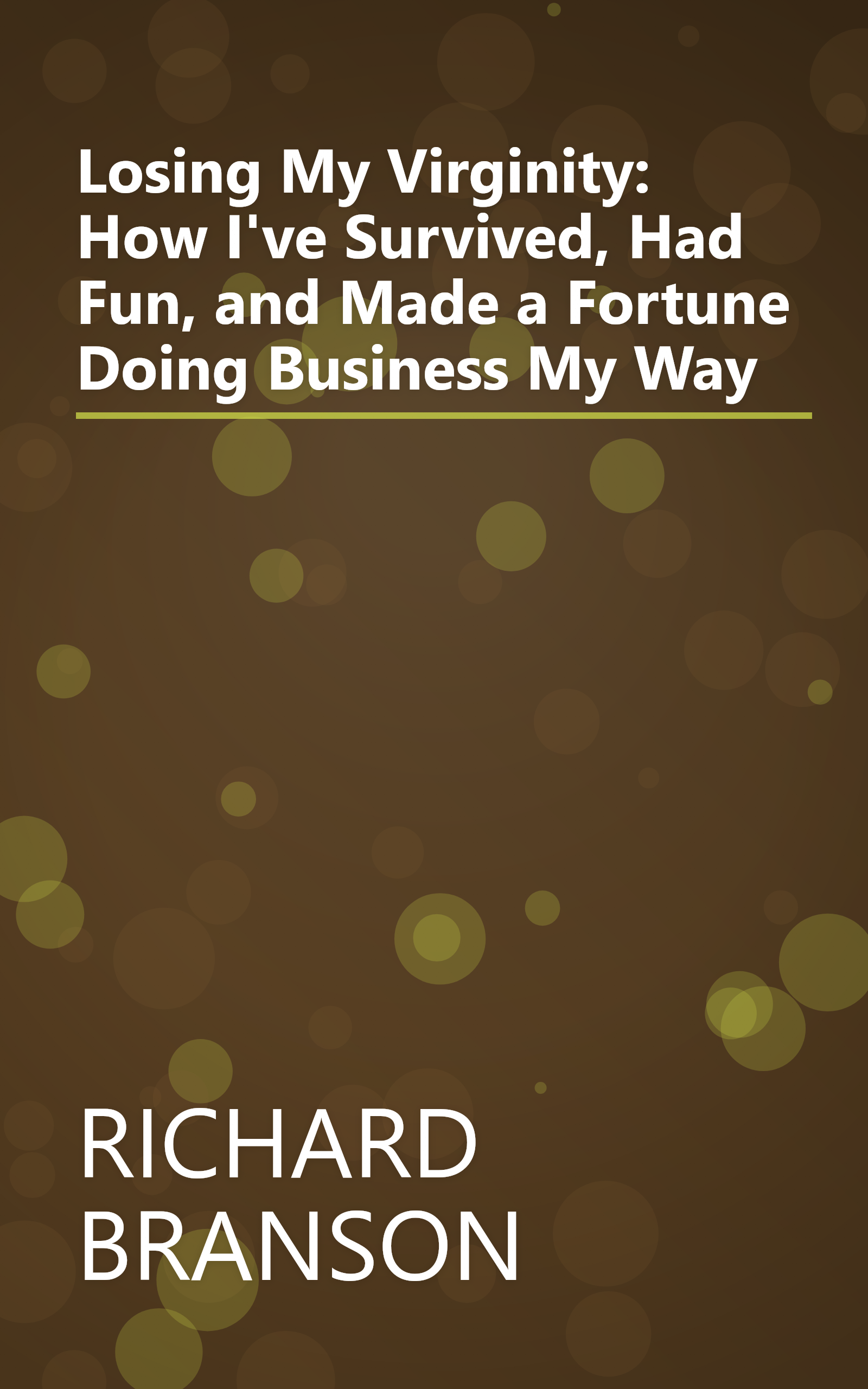 Losing My Virginity: How I've Survived, Had Fun, and Made a Fortune Doing Business My Way book cover