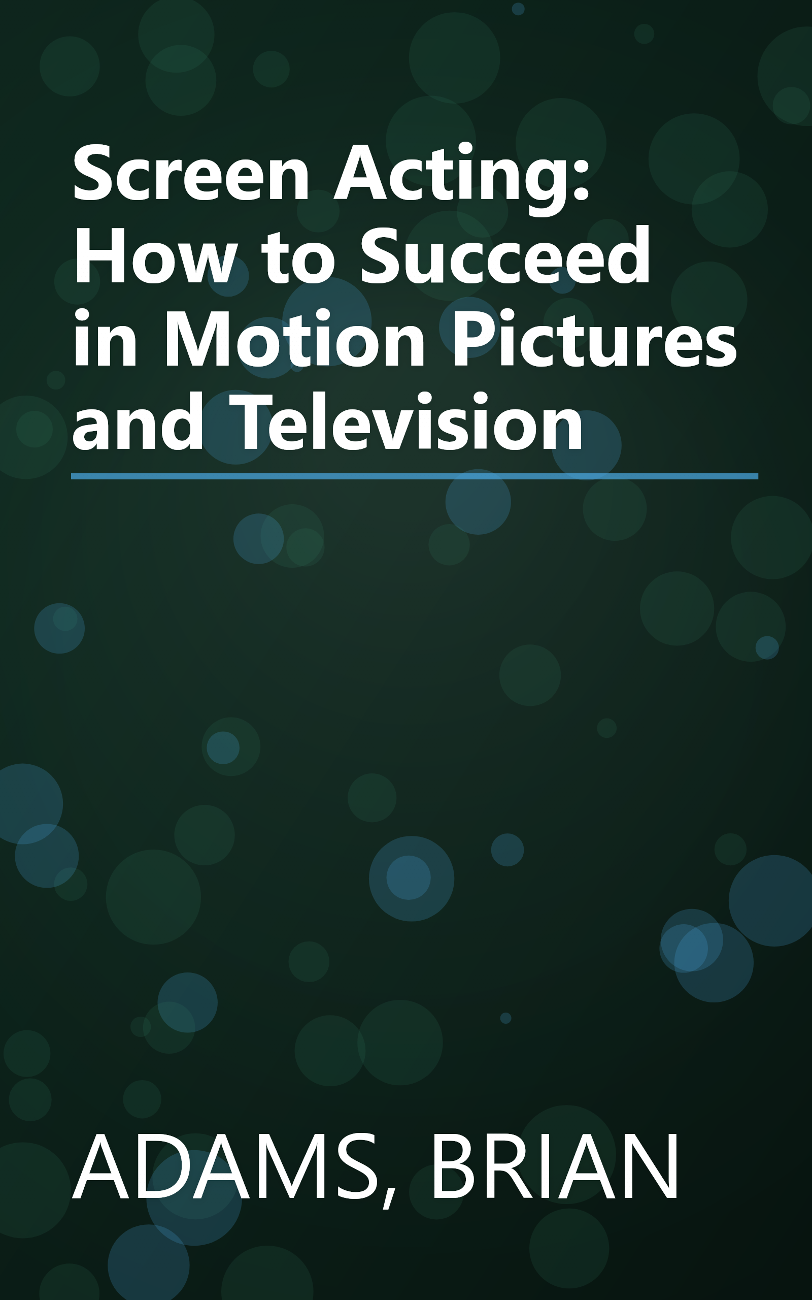 Screen Acting: How to Succeed in Motion Pictures and Television book cover