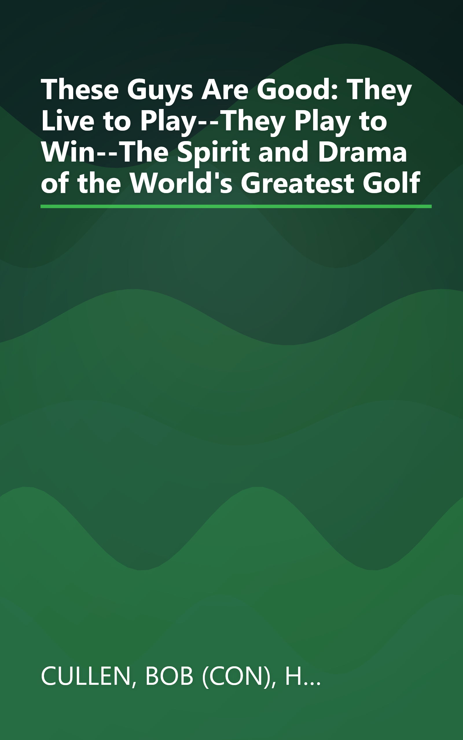 These Guys Are Good: They Live to Play--They Play to Win--The Spirit and Drama of the World's Greatest Golf book cover