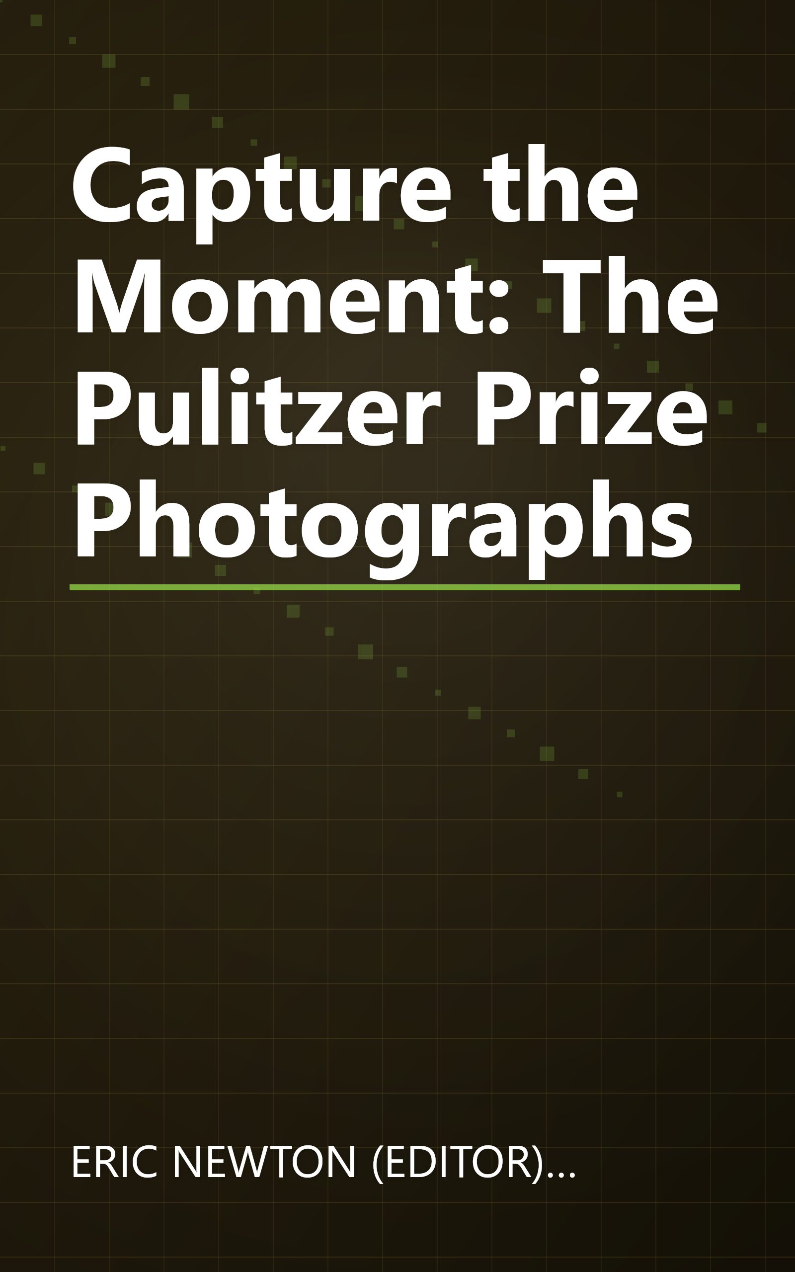 Capture the Moment: The Pulitzer Prize Photographs book cover