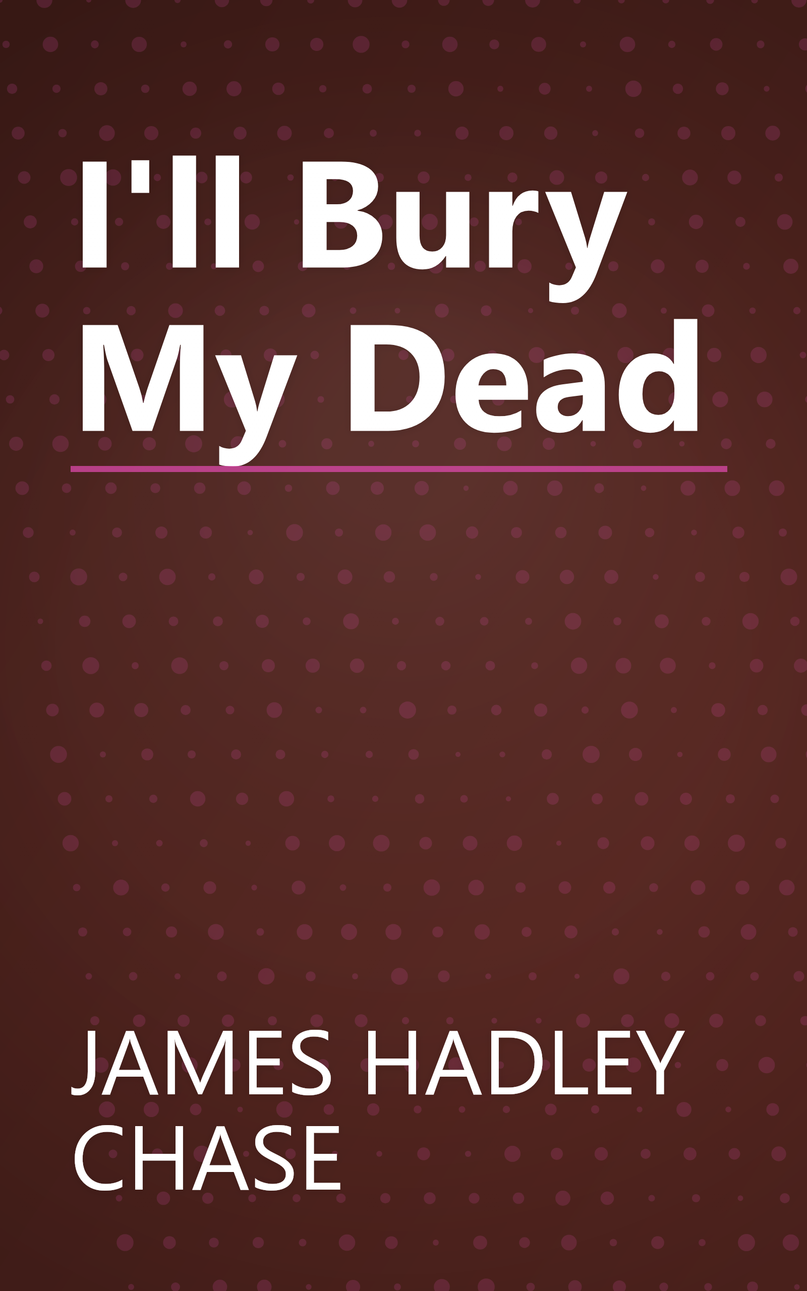 I'll Bury My Dead book cover