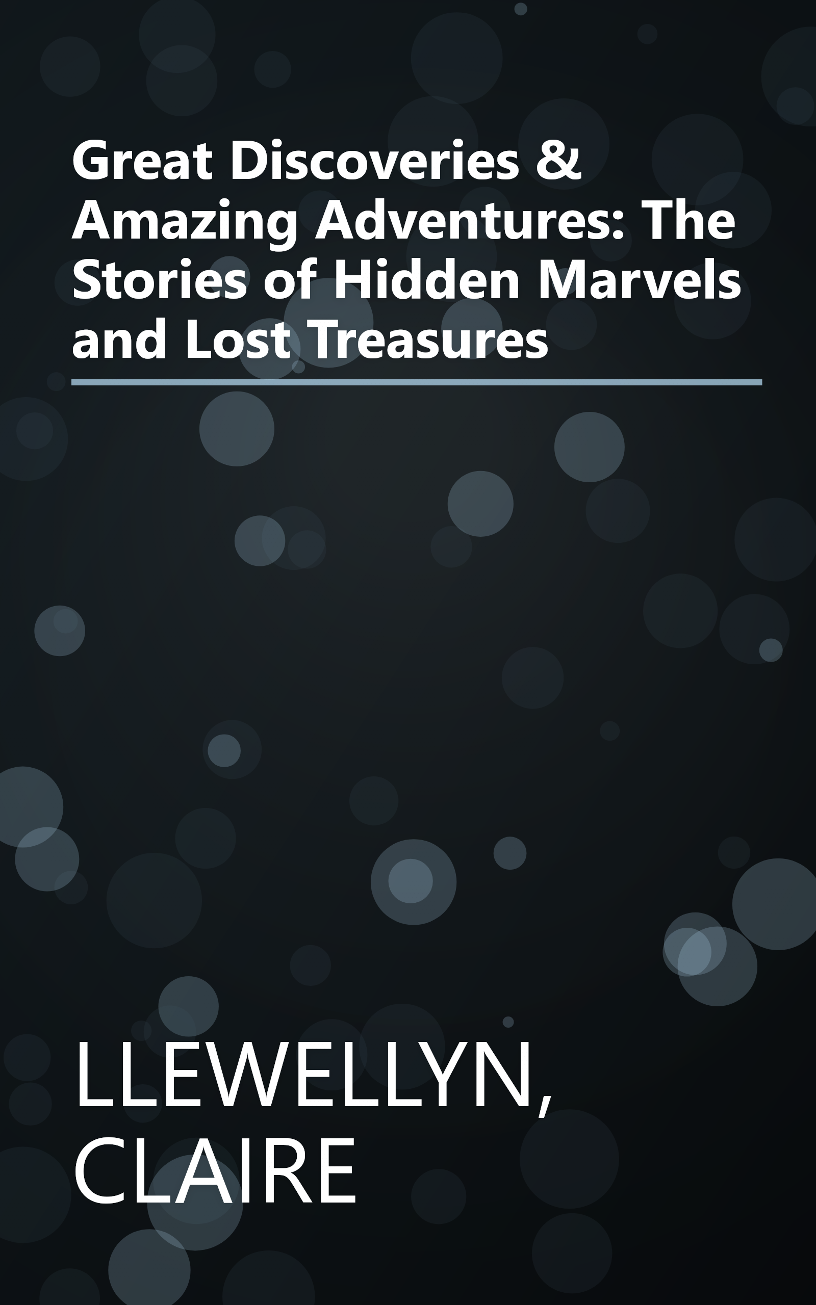 Great Discoveries & Amazing Adventures: The Stories of Hidden Marvels and Lost Treasures book cover