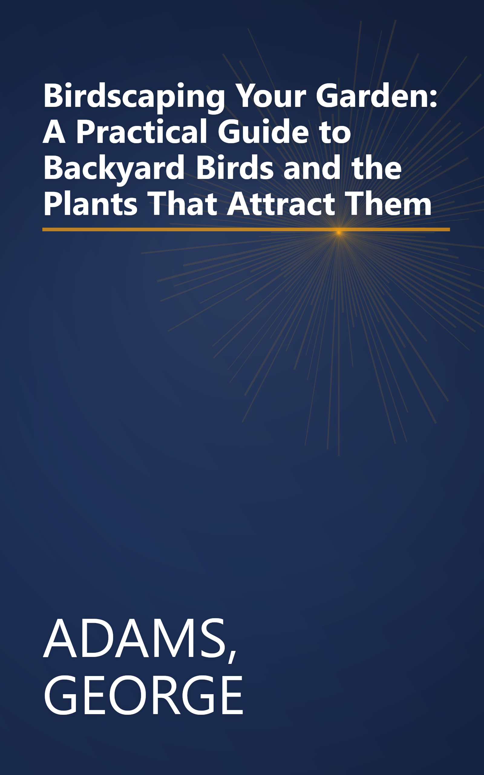 Birdscaping Your Garden: A Practical Guide to Backyard Birds and the Plants That Attract Them book cover