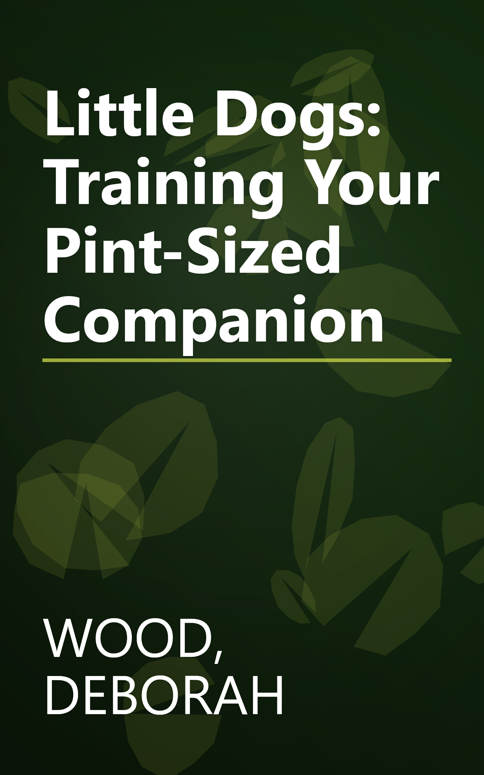Little Dogs: Training Your Pint-Sized Companion book cover