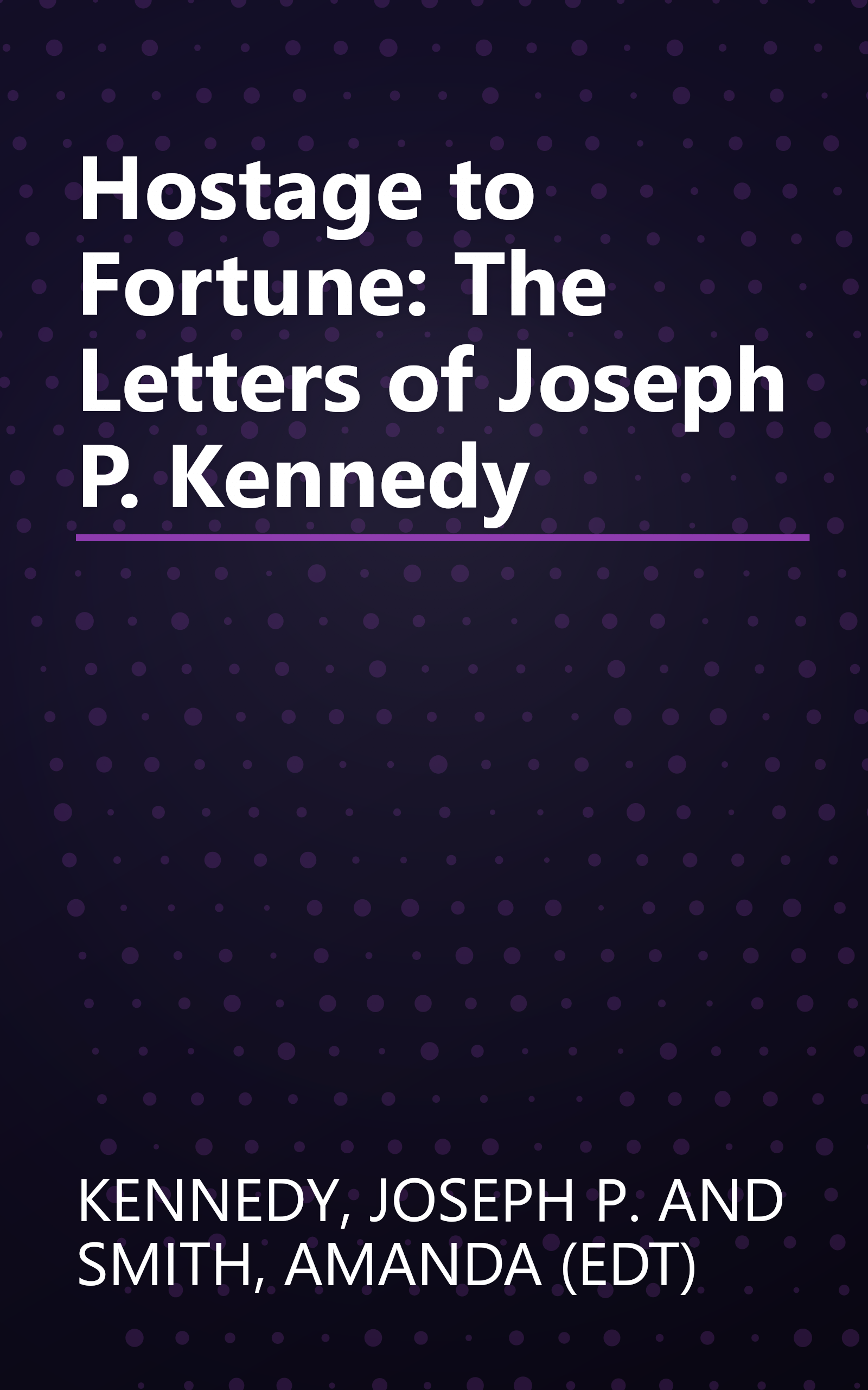 Hostage to Fortune: The Letters of Joseph P. Kennedy book cover