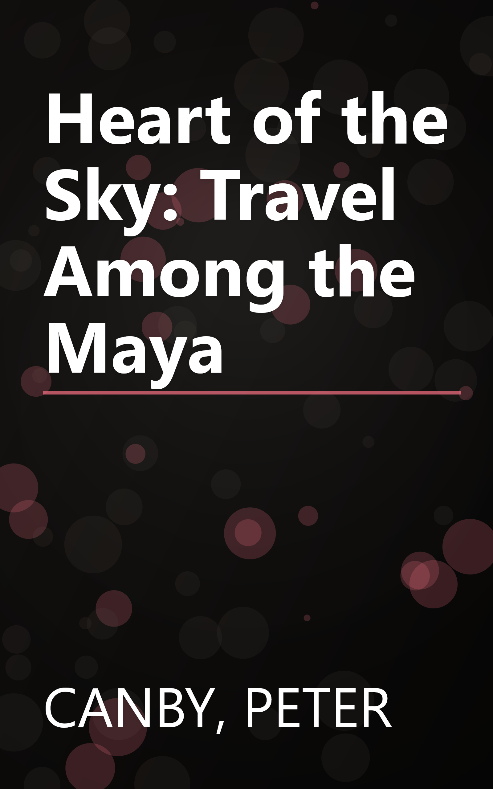 Heart of the Sky: Travel Among the Maya book cover