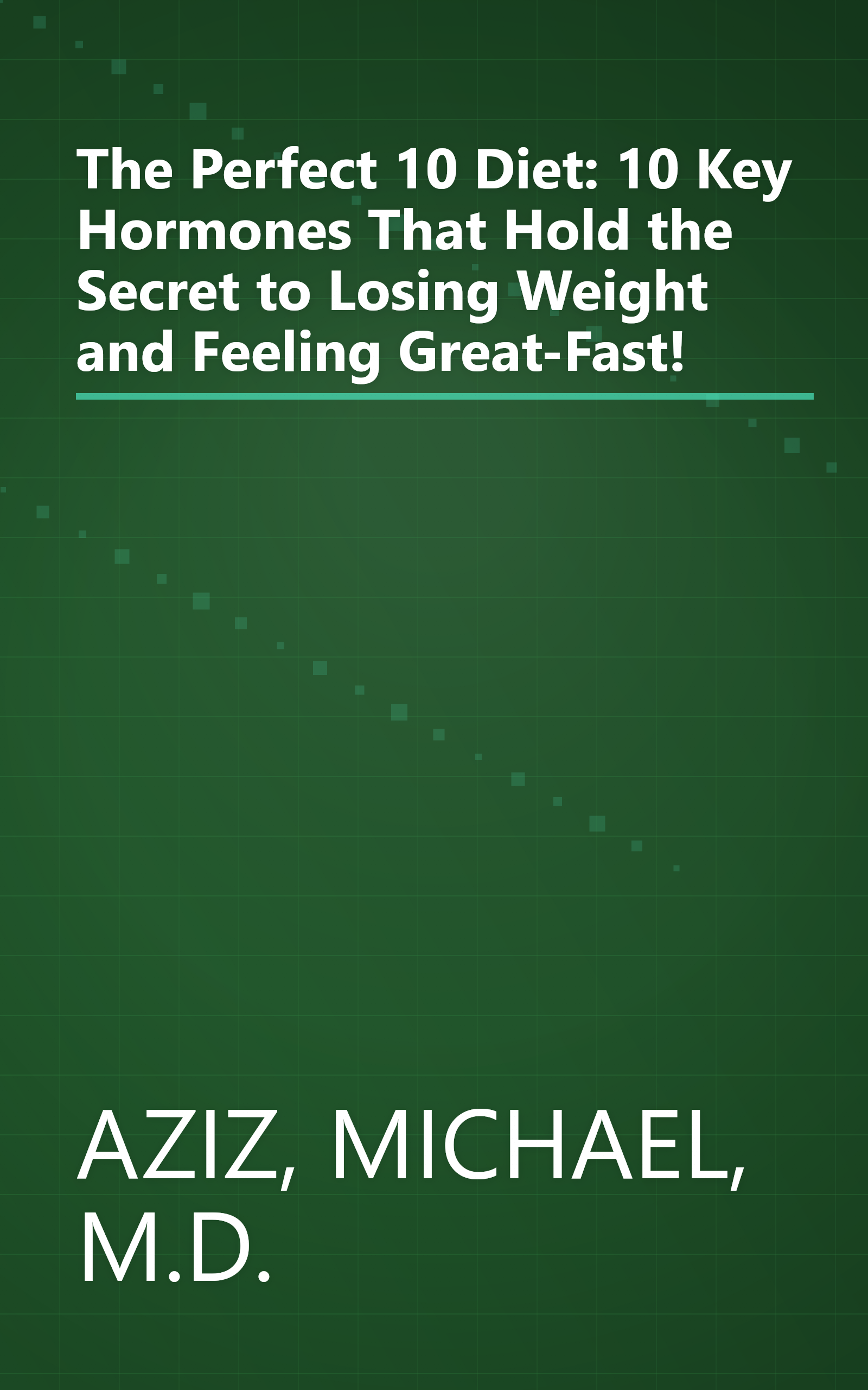 The Perfect 10 Diet: 10 Key Hormones That Hold the Secret to Losing Weight and Feeling Great-Fast! book cover
