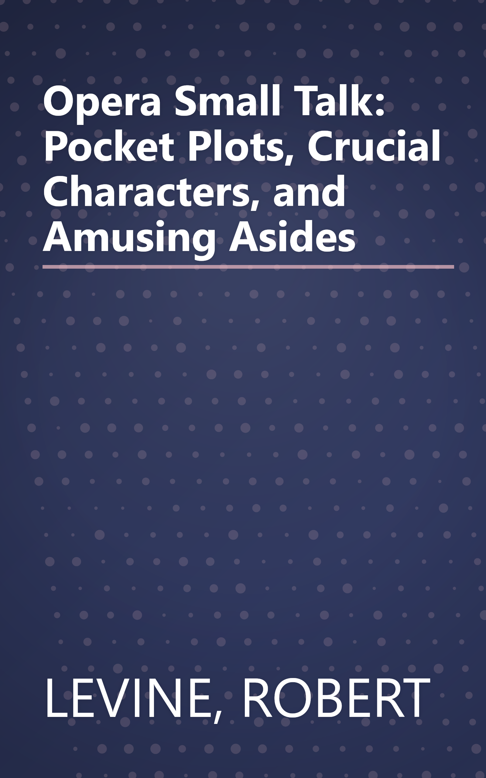 Opera Small Talk: Pocket Plots, Crucial Characters, and Amusing Asides book cover