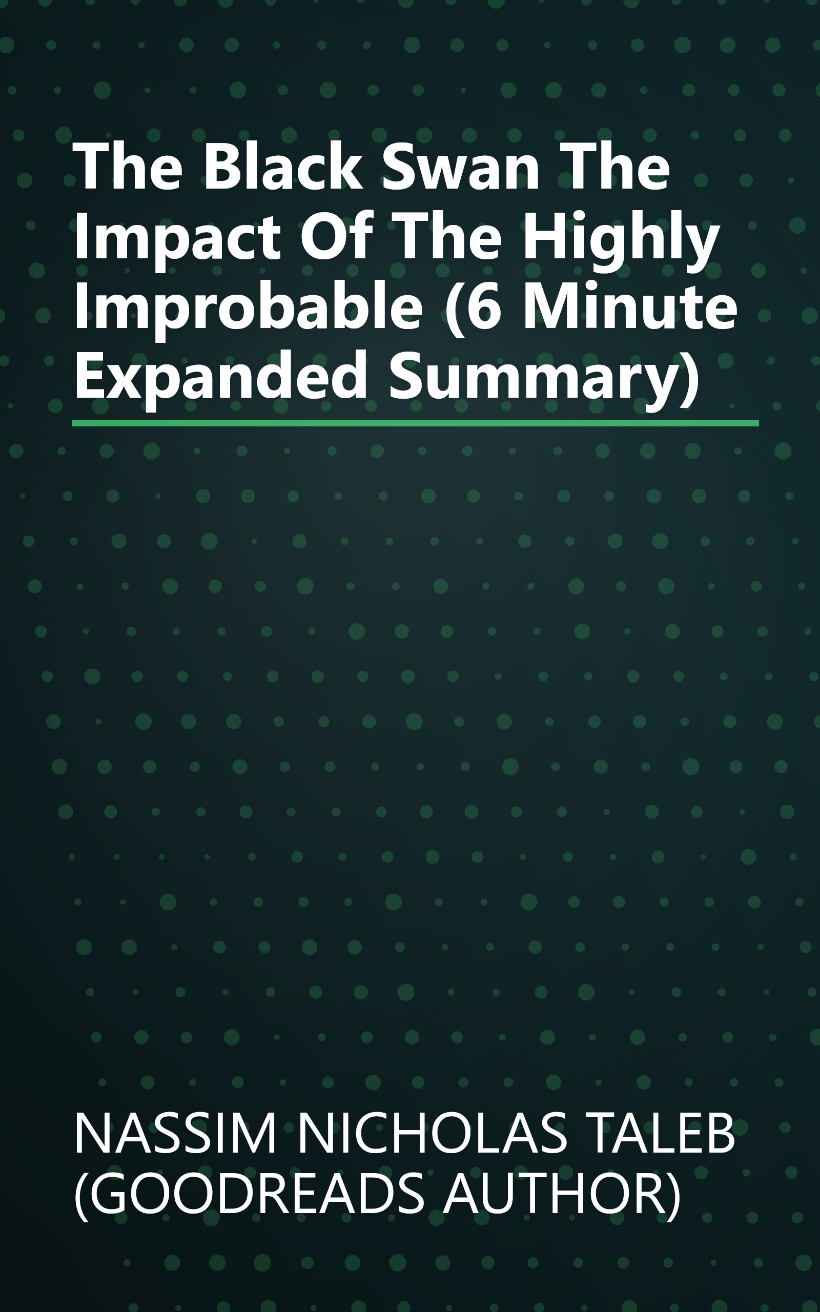 The Black Swan  The Impact Of The Highly Improbable (6 Minute   Expanded Summary) book cover