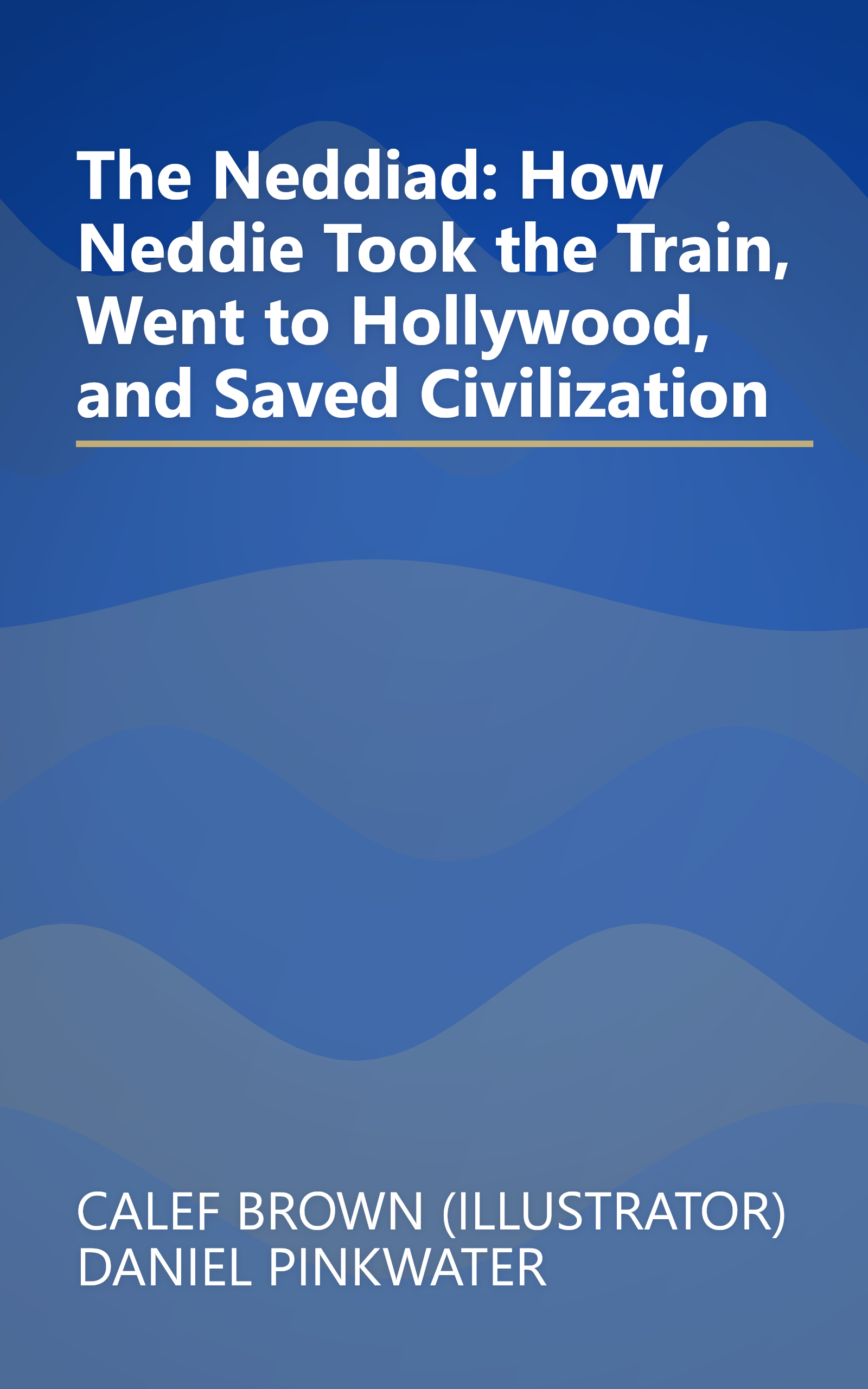 The Neddiad: How Neddie Took the Train, Went to Hollywood, and Saved Civilization book cover
