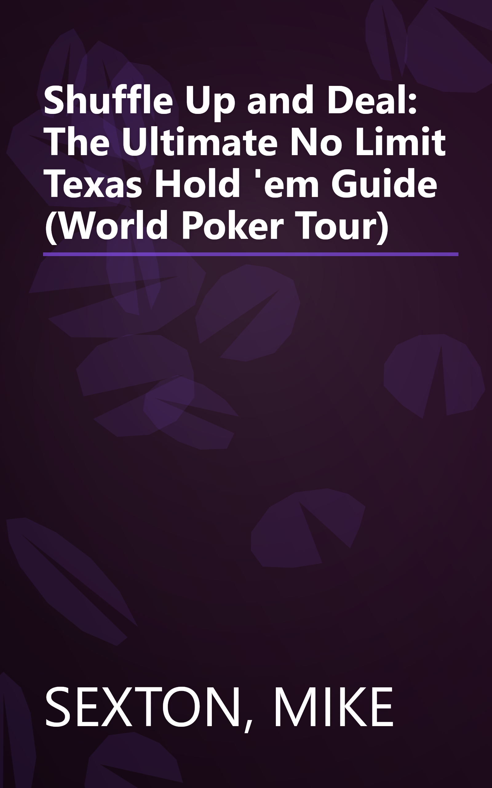 Shuffle Up and Deal: The Ultimate No Limit Texas Hold 'em Guide (World Poker Tour) book cover