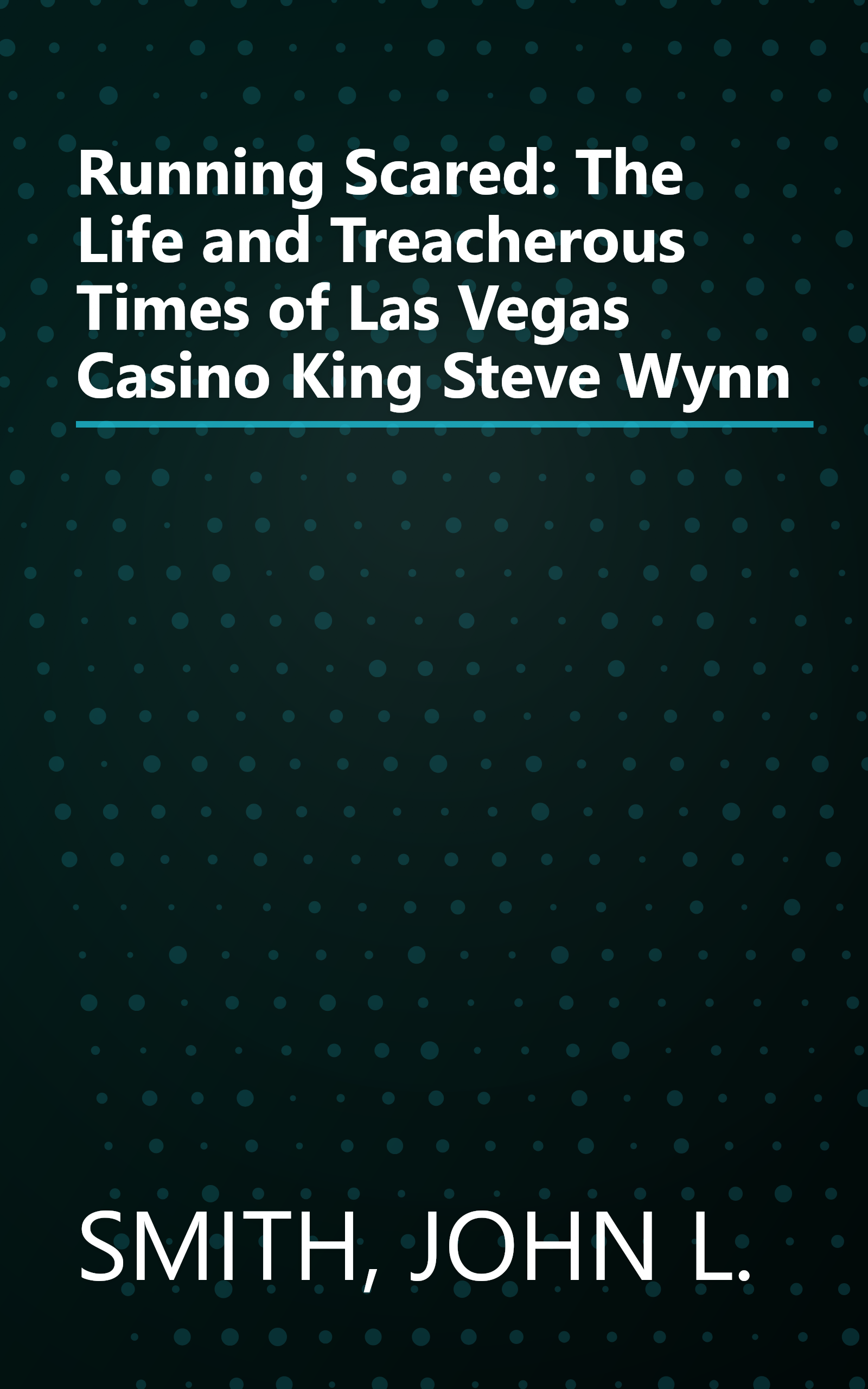 Running Scared: The Life and Treacherous Times of Las Vegas Casino King Steve Wynn book cover
