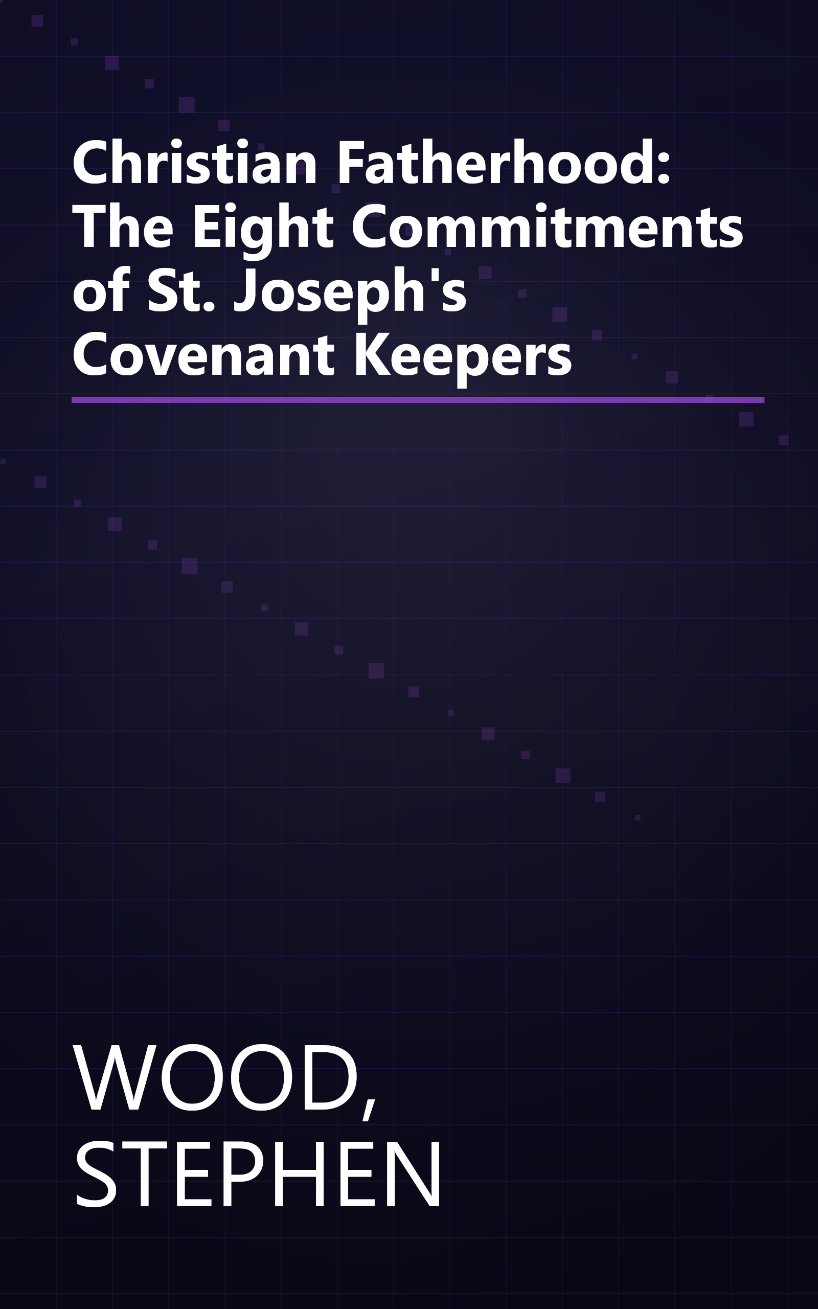 Christian Fatherhood: The Eight Commitments of St. Joseph's Covenant Keepers book cover