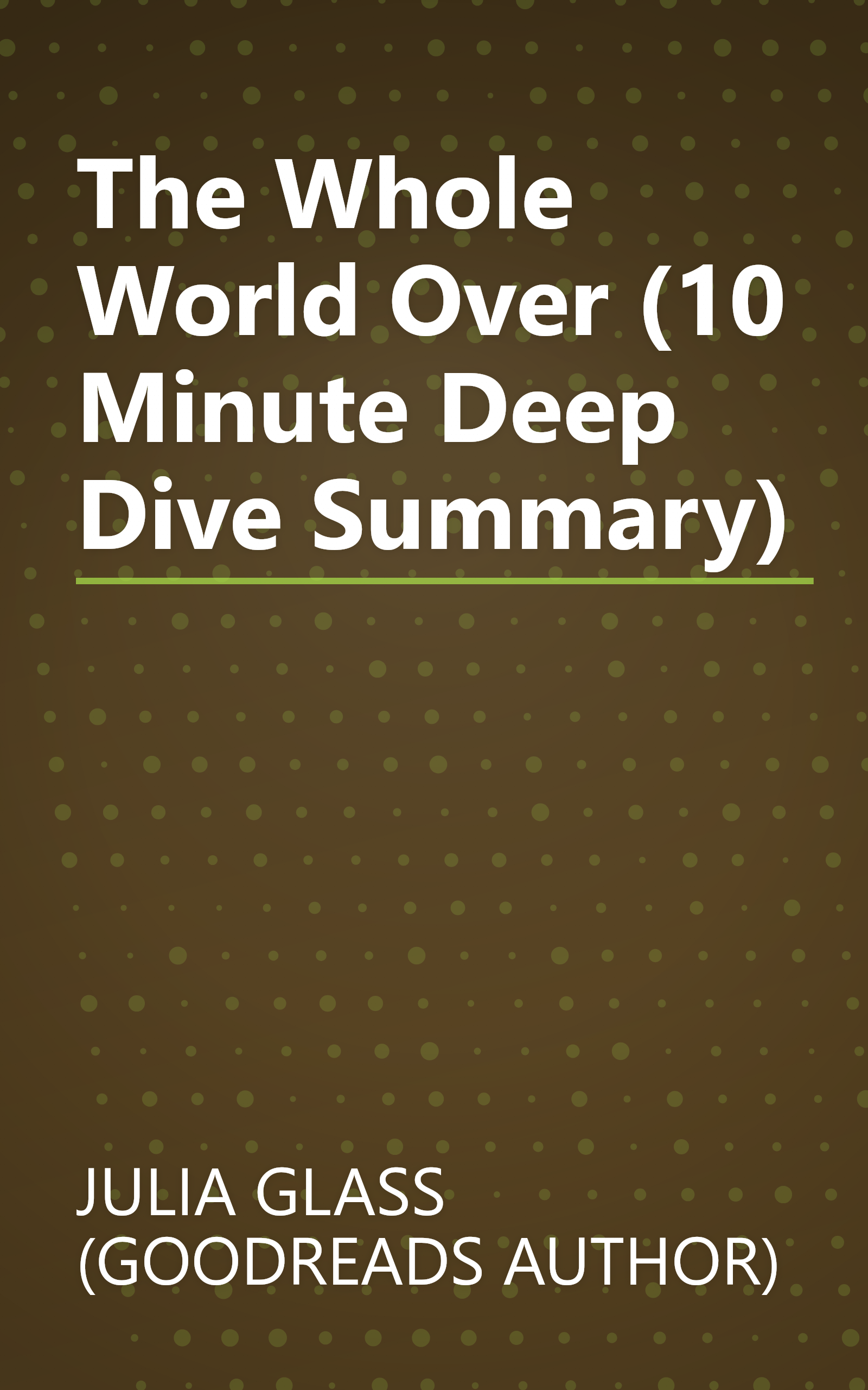 The Whole World Over (10 Minute   Deep Dive Summary) book cover