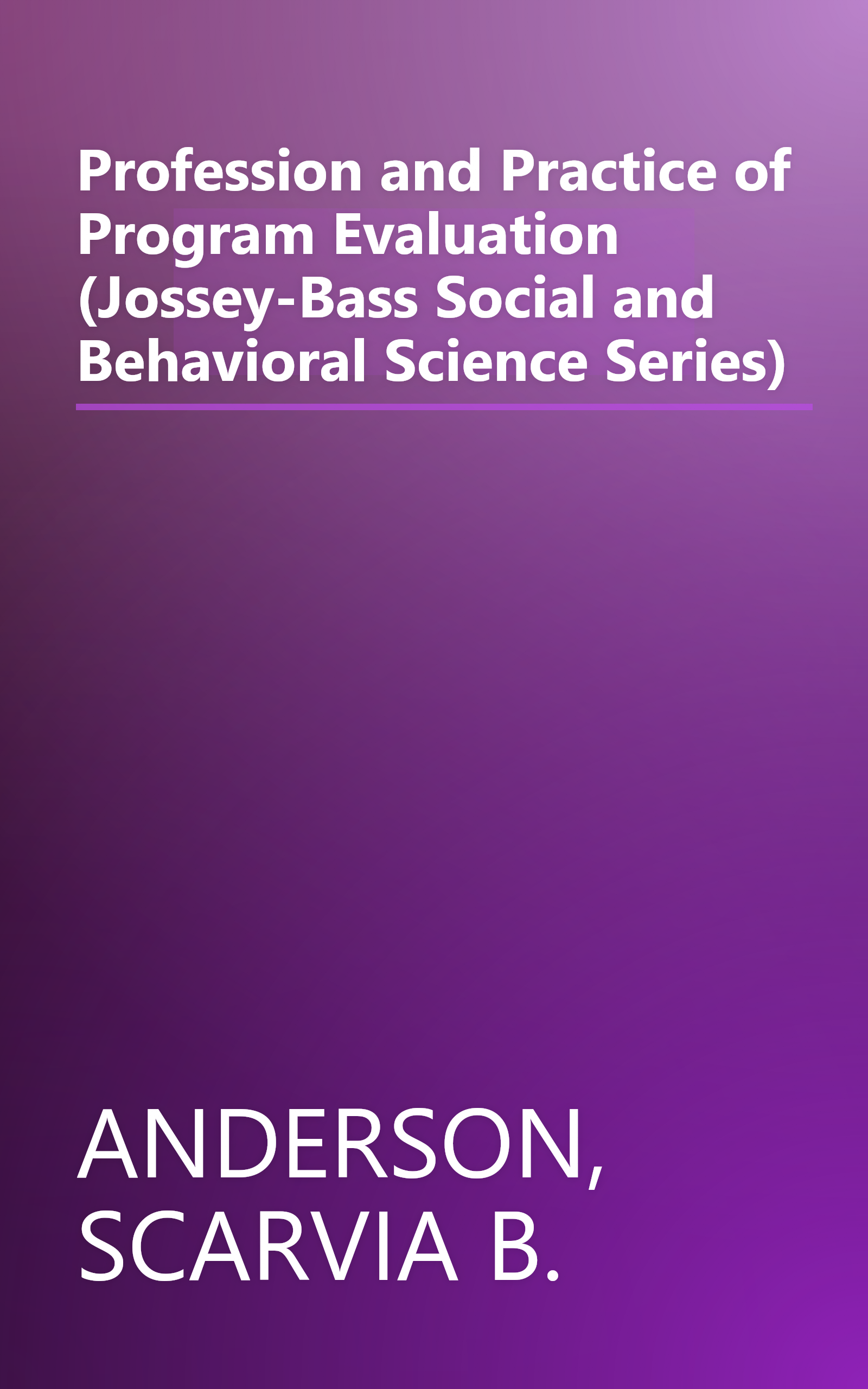 Profession and Practice of Program Evaluation (Jossey-Bass Social and Behavioral Science Series) book cover