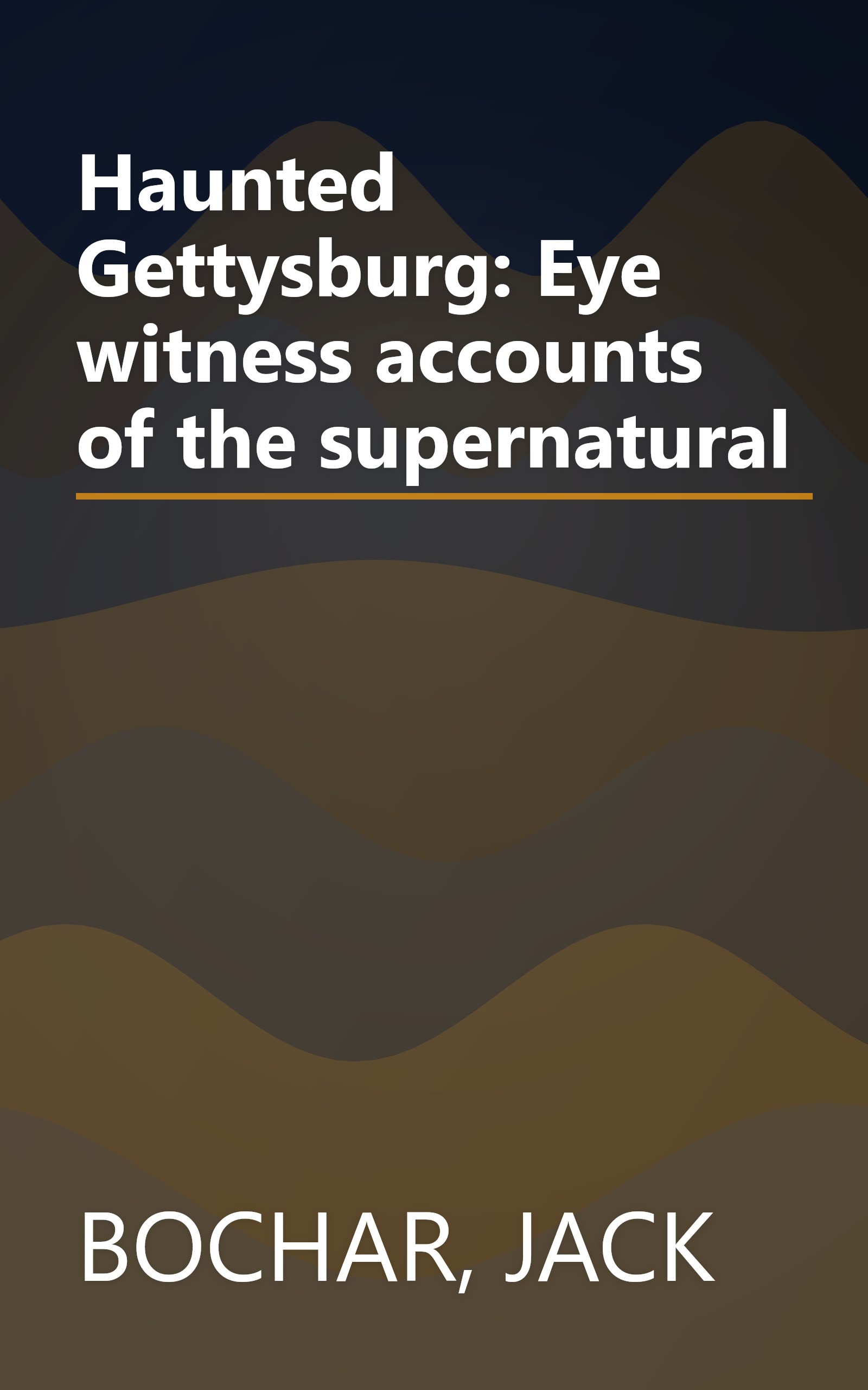 Haunted Gettysburg: Eye witness accounts of the supernatural book cover