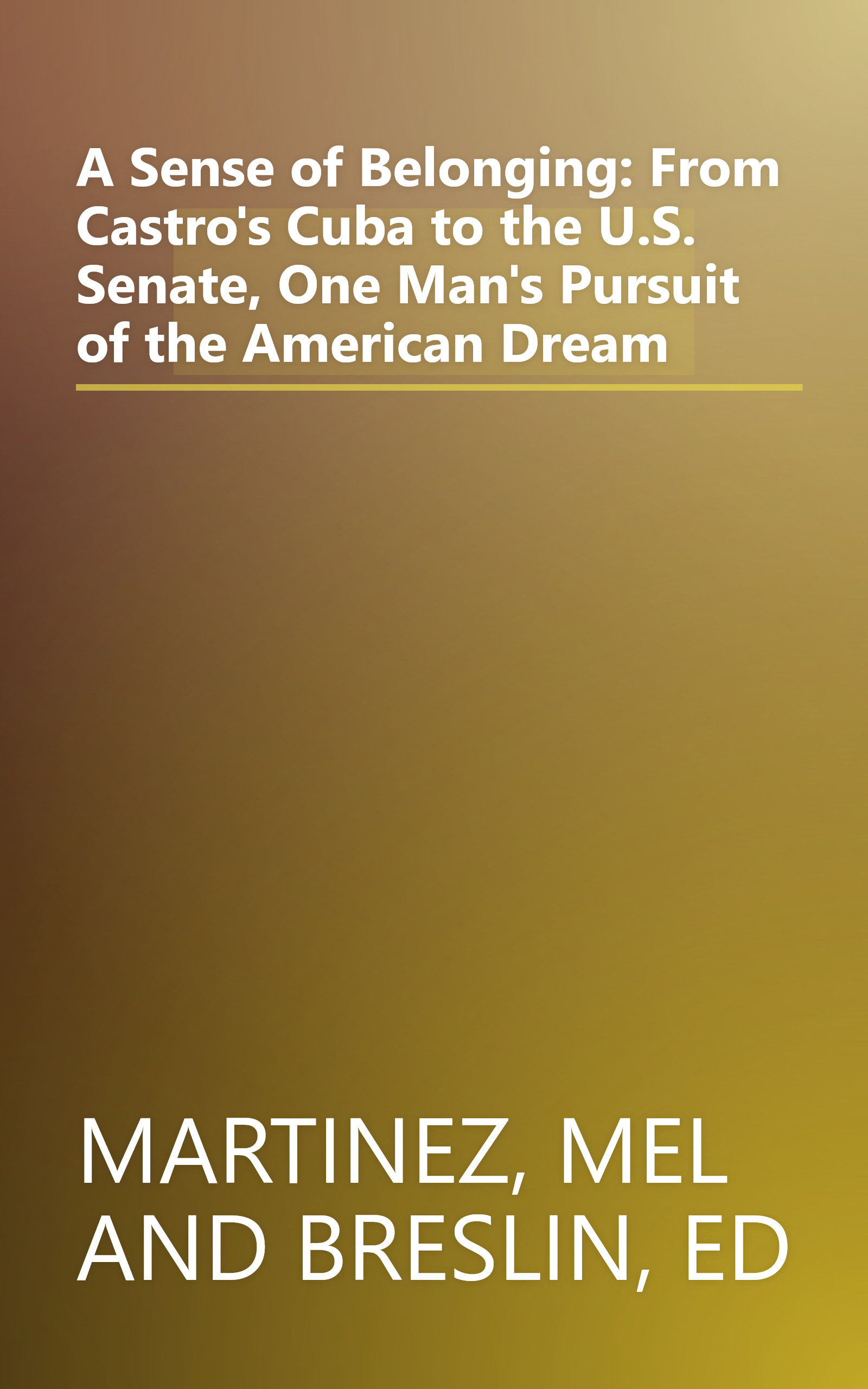 A Sense of Belonging: From Castro's Cuba to the U.S. Senate, One Man's Pursuit of the American Dream book cover