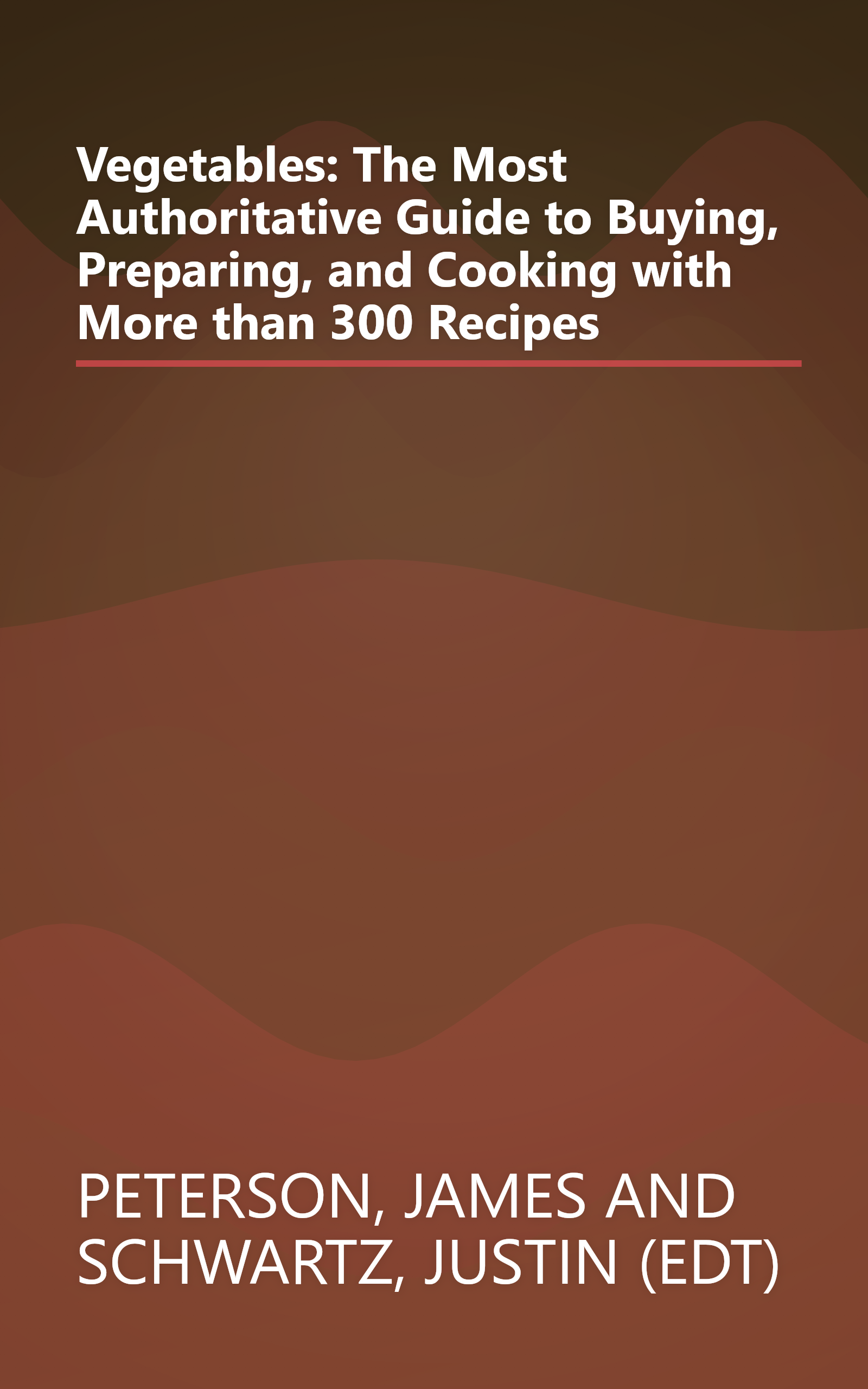 Vegetables: The Most Authoritative Guide to Buying, Preparing, and Cooking with More than 300 Recipes book cover