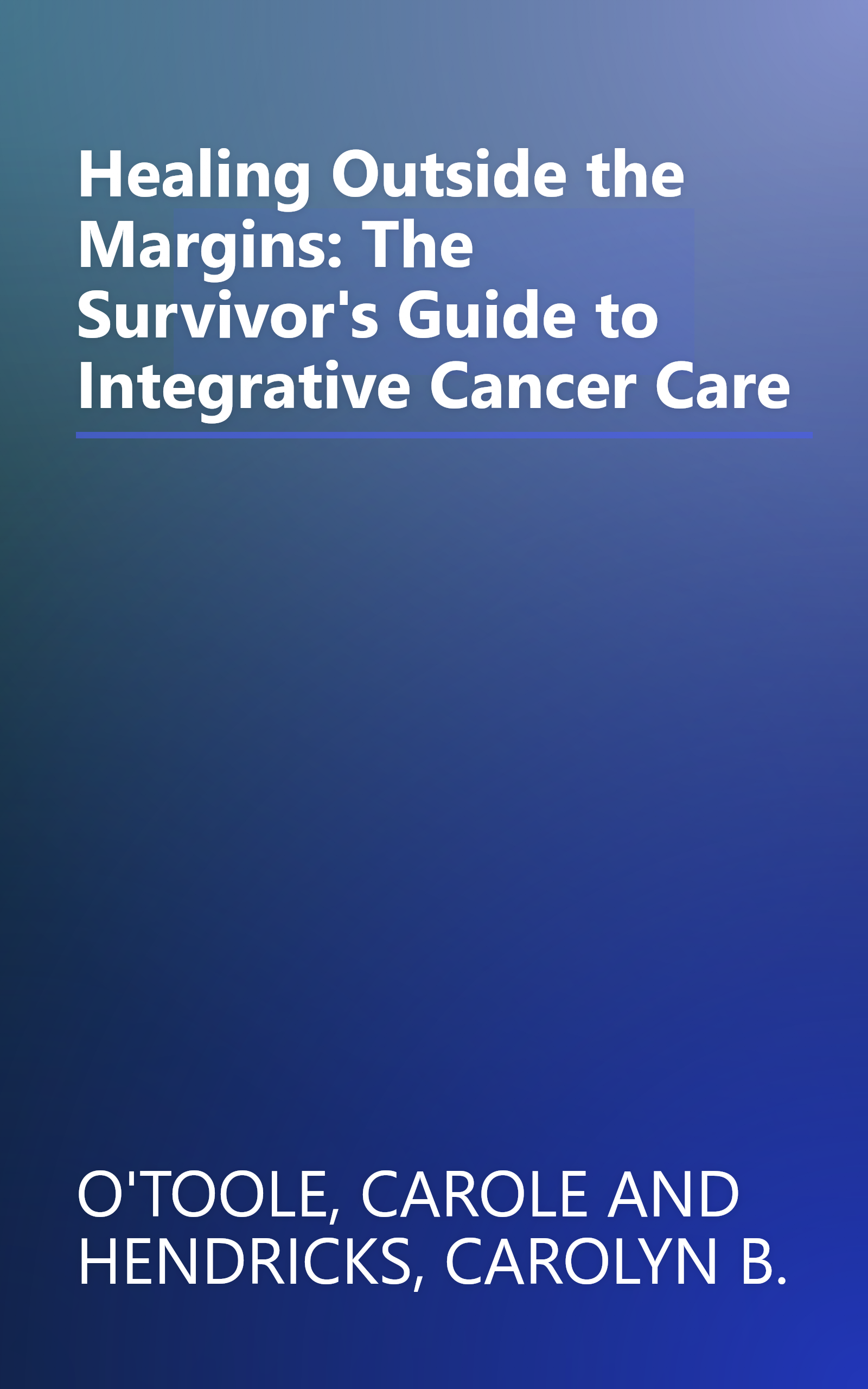 Healing Outside the Margins: The Survivor's Guide to Integrative Cancer Care book cover