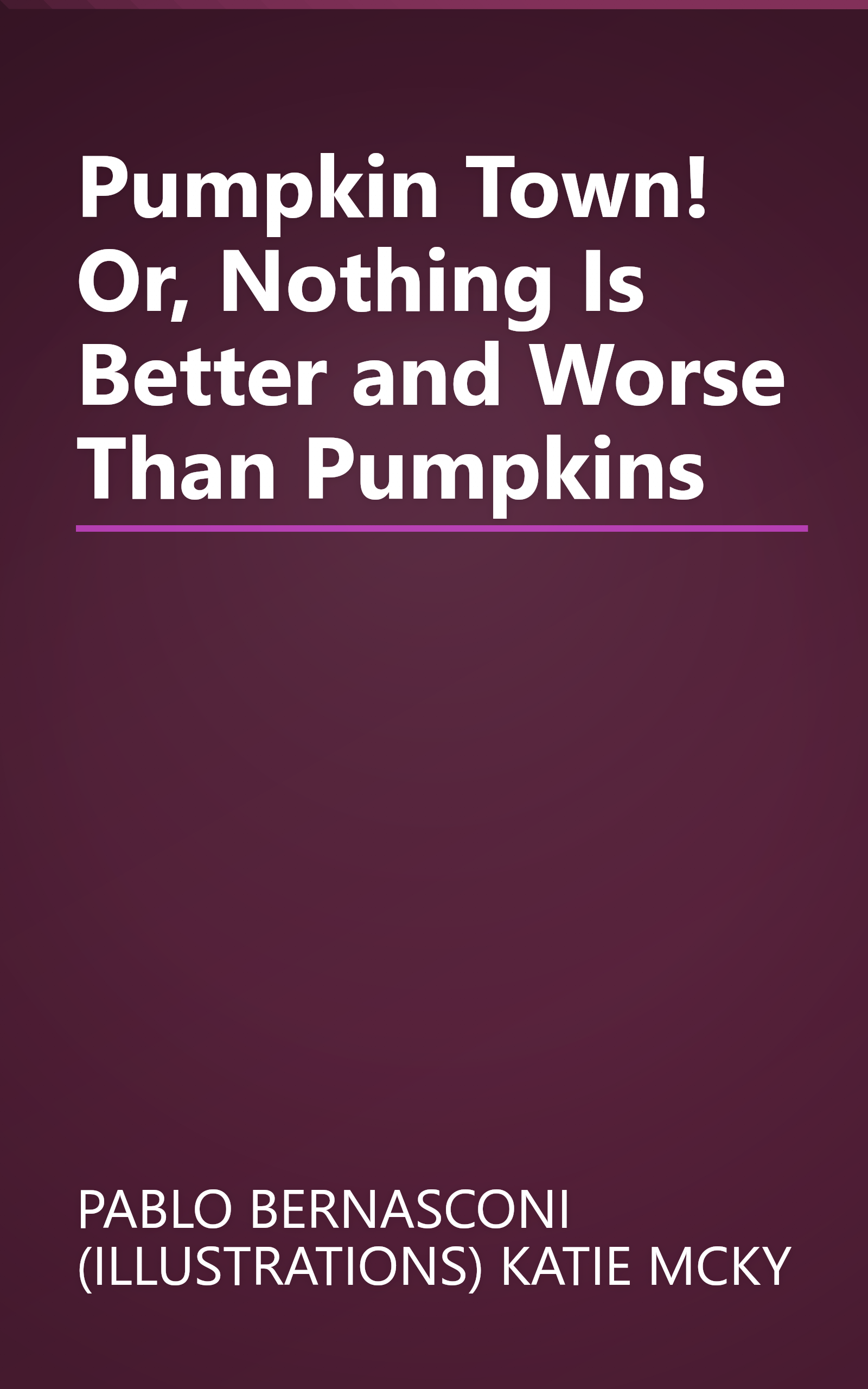 Pumpkin Town! Or, Nothing Is Better and Worse Than Pumpkins book cover