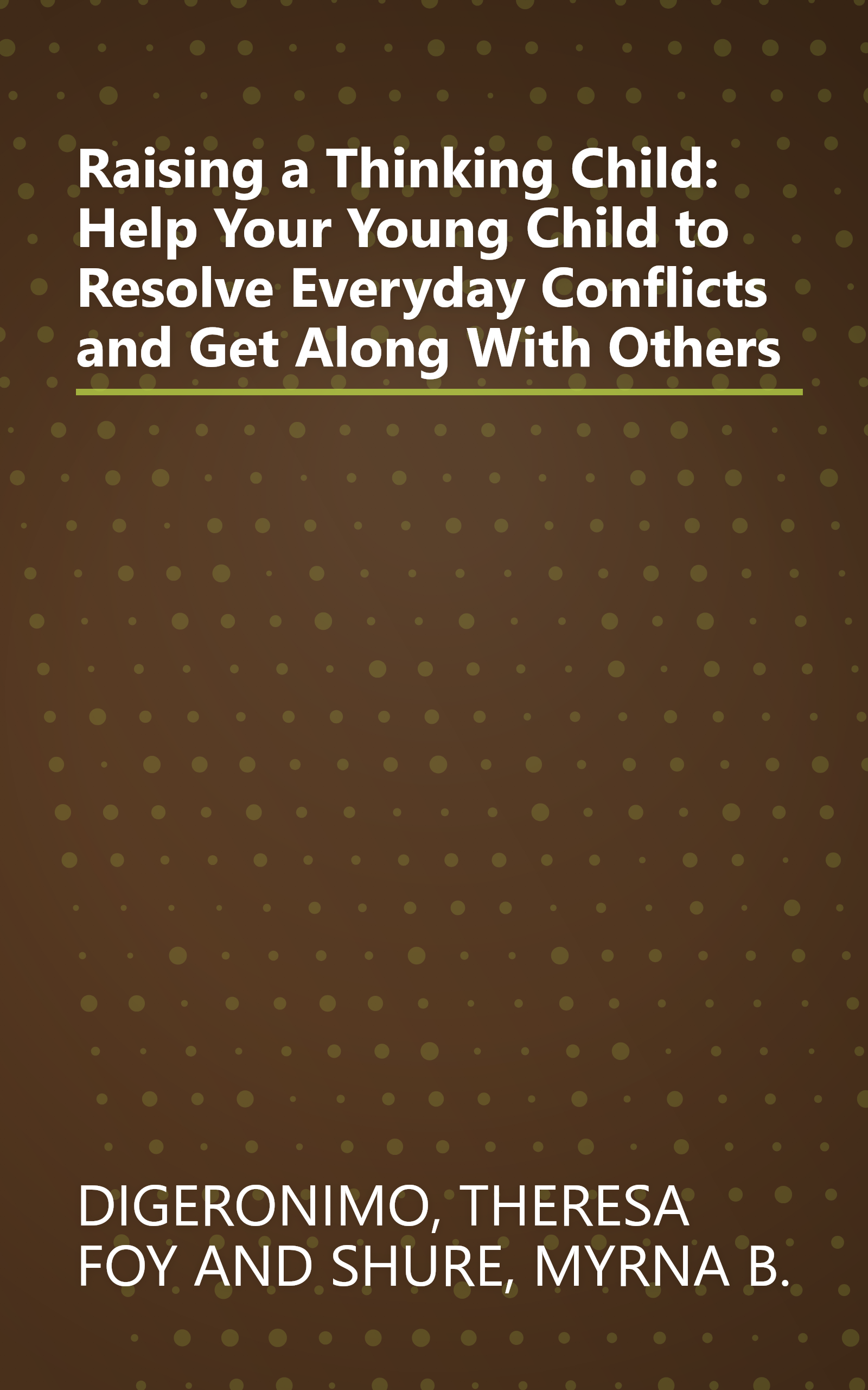 Raising a Thinking Child: Help Your Young Child to Resolve Everyday Conflicts and Get Along With Others book cover