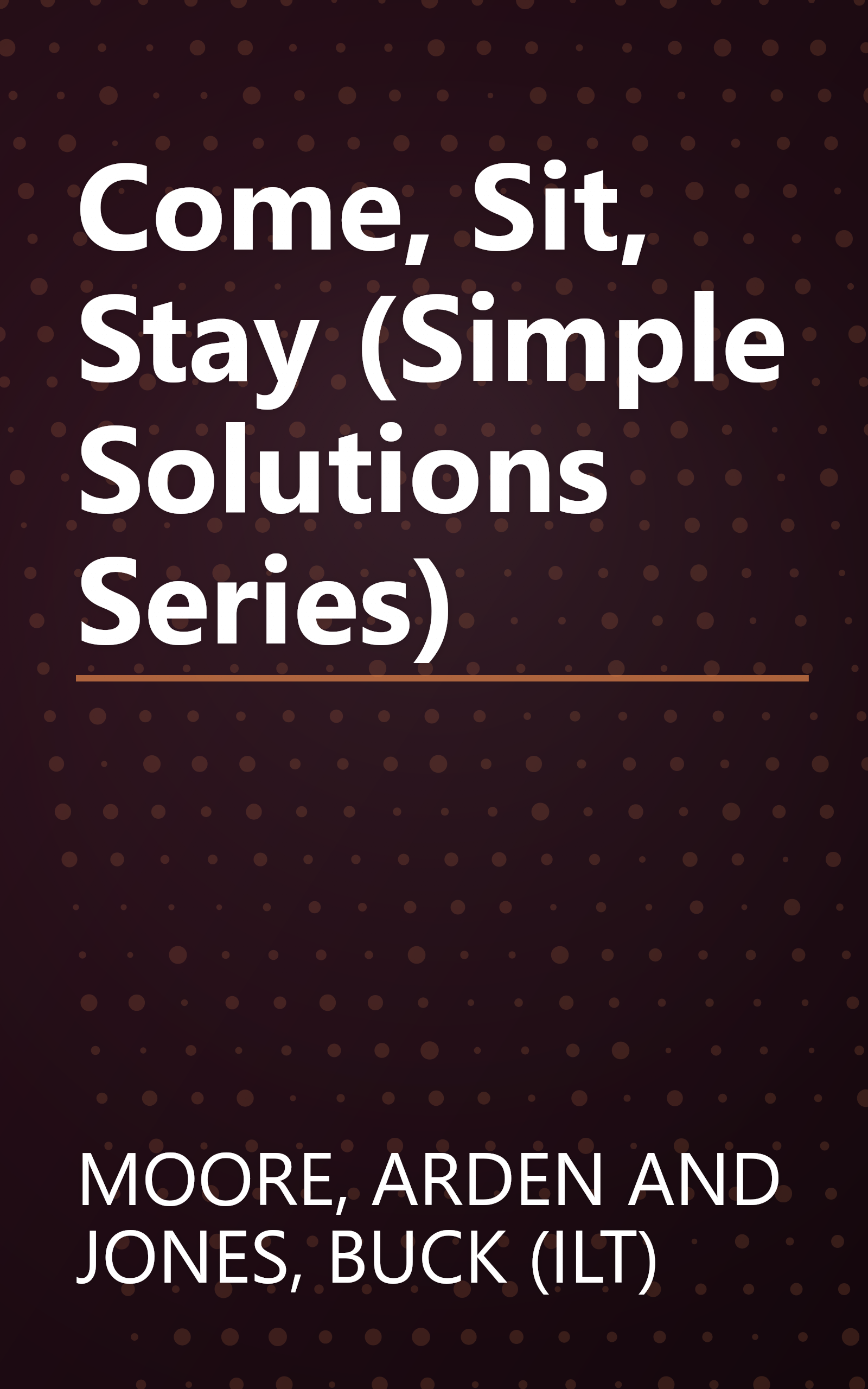 Come, Sit, Stay (Simple Solutions Series) book cover