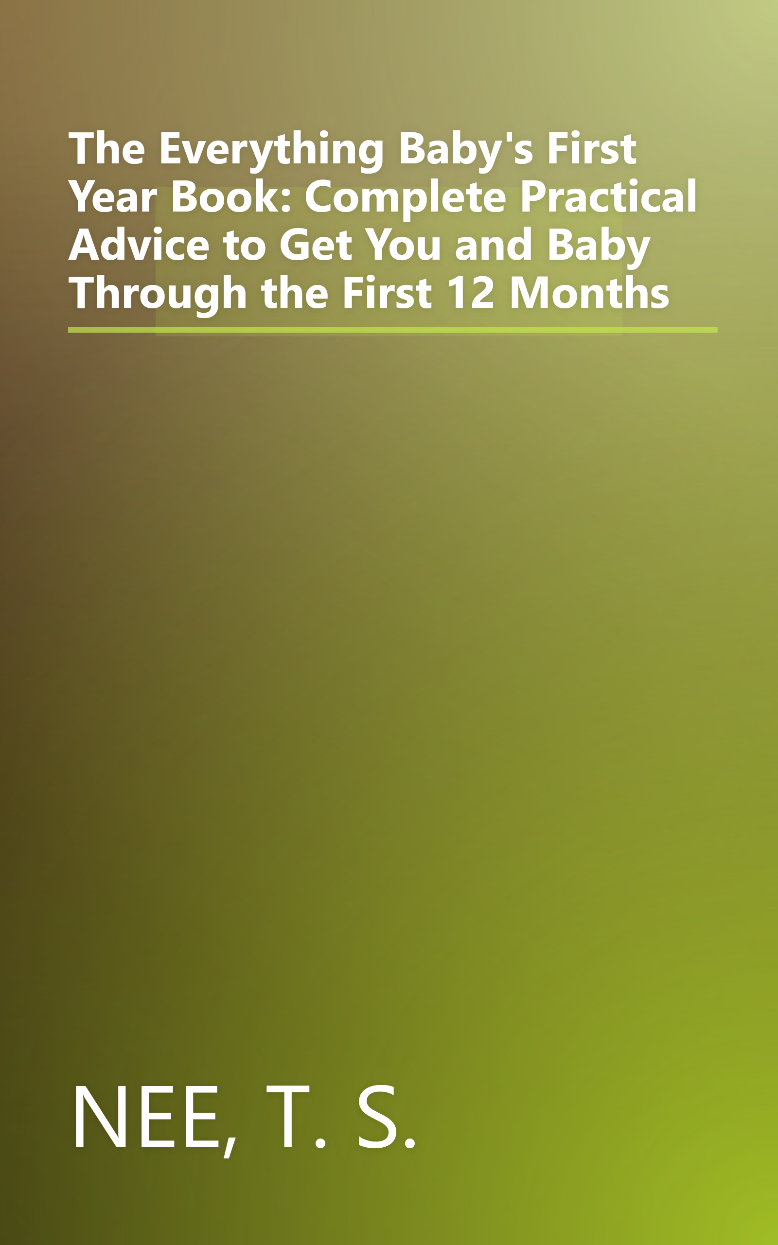 The Everything Baby's First Year Book: Complete Practical Advice to Get You and Baby Through the First 12 Months book cover