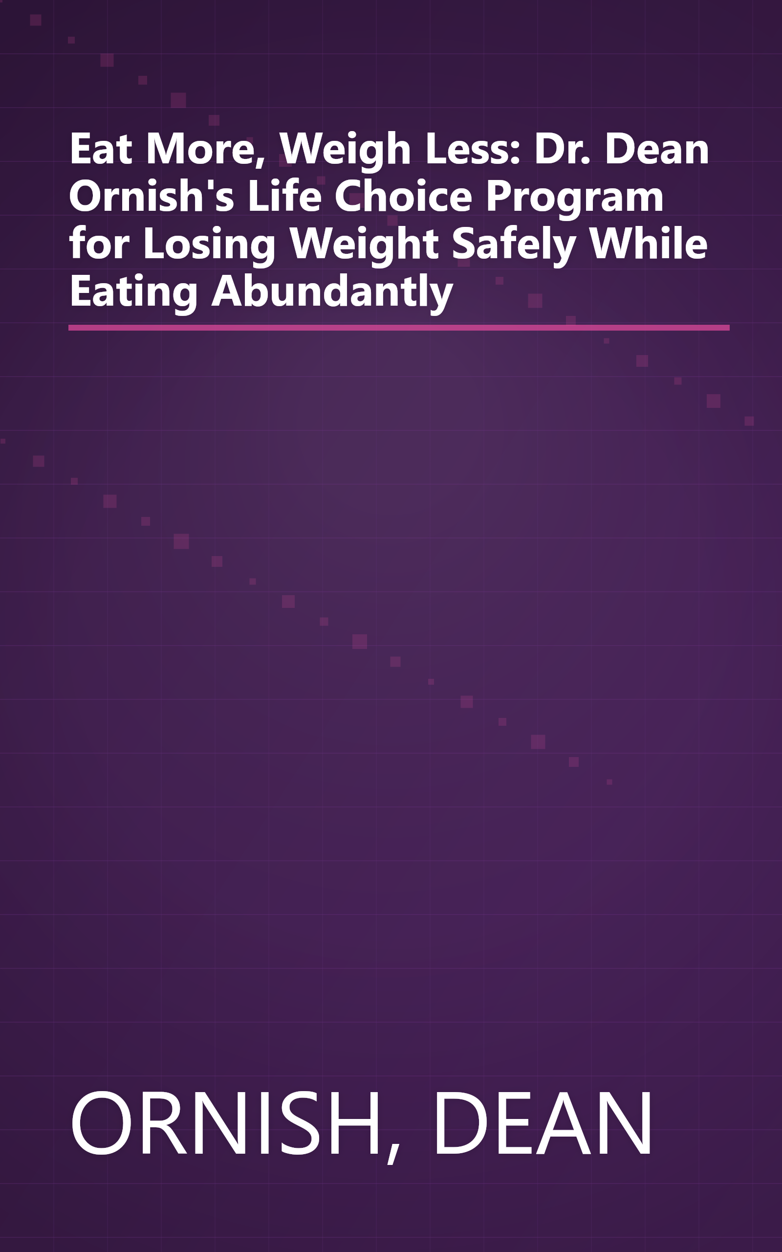 Eat More, Weigh Less: Dr. Dean Ornish's Life Choice Program for Losing Weight Safely While Eating Abundantly book cover