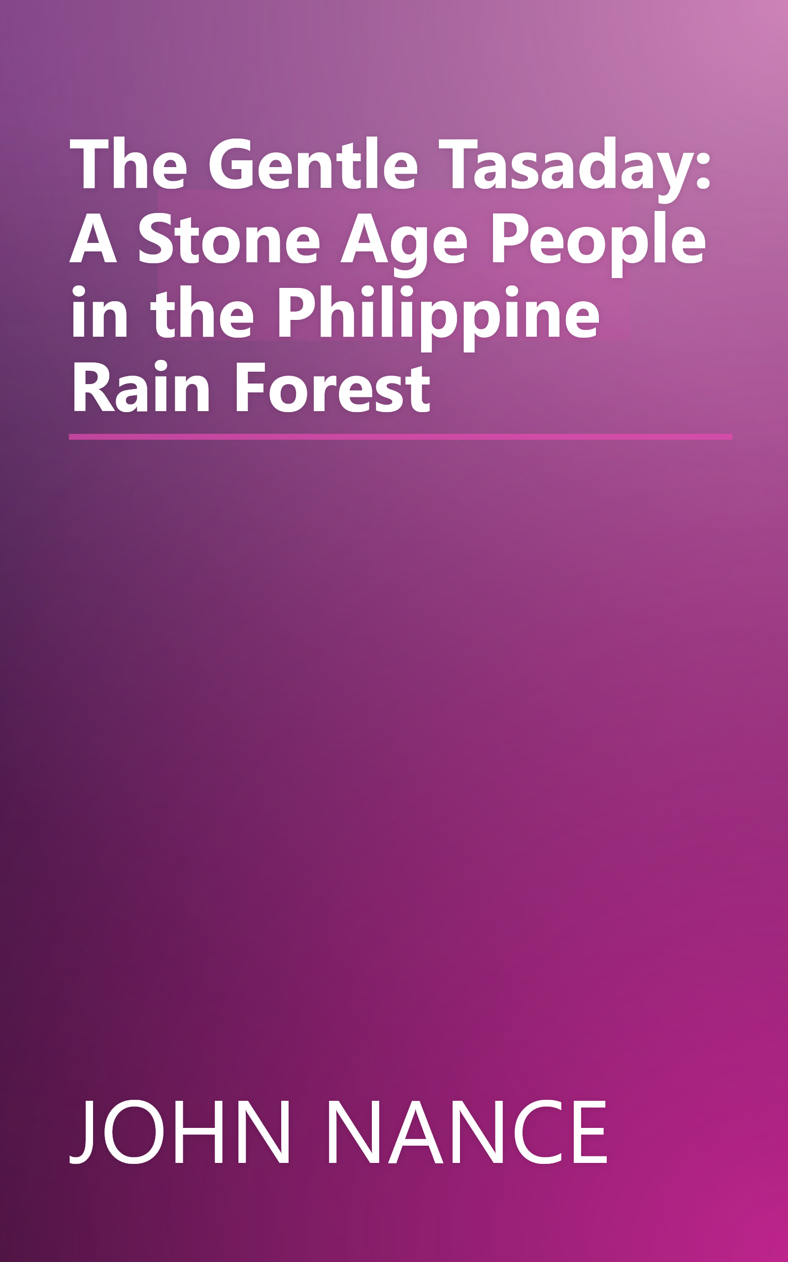 The Gentle Tasaday: A Stone Age People in the Philippine Rain Forest book cover