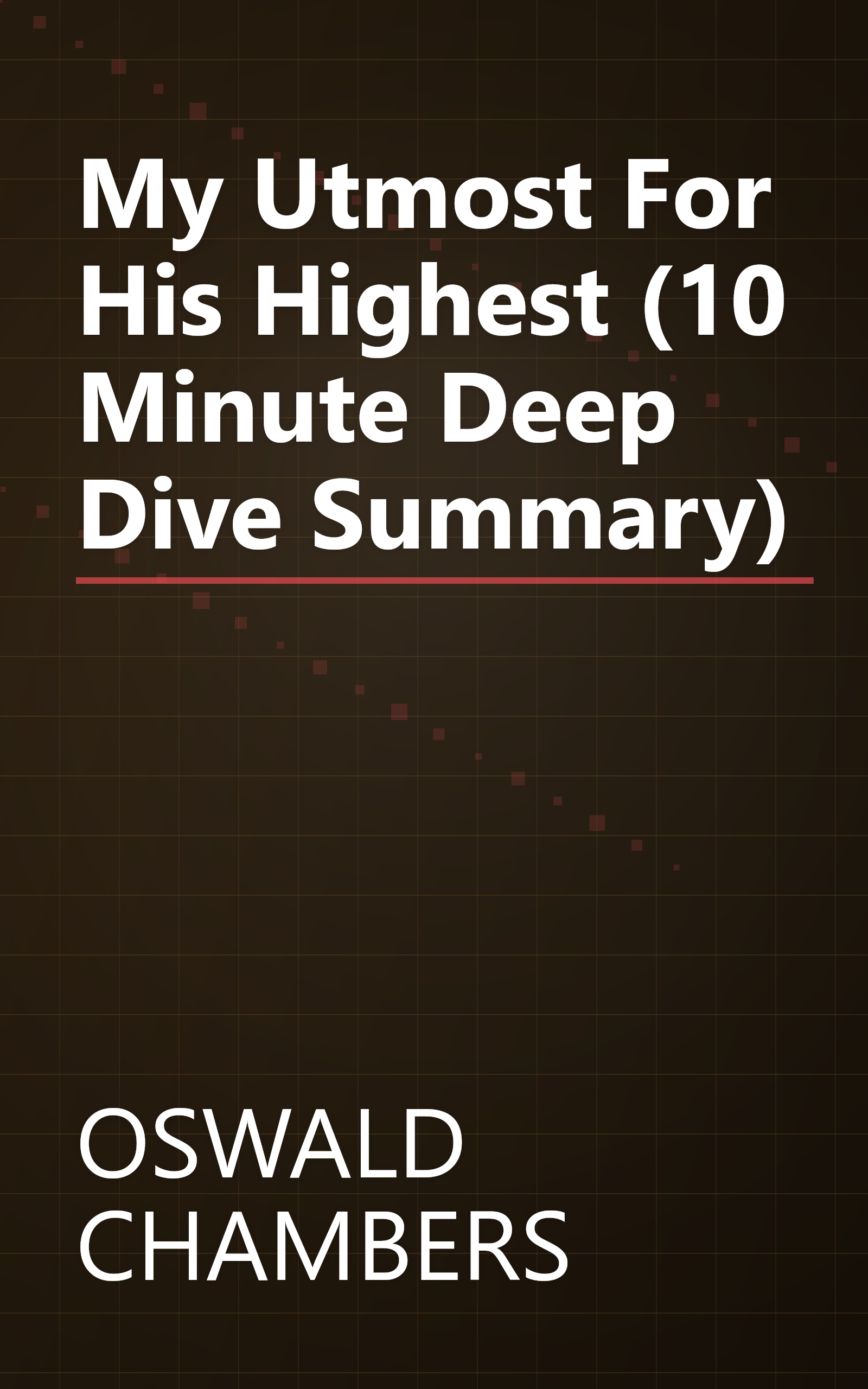My Utmost For His Highest (10 Minute   Deep Dive Summary) book cover
