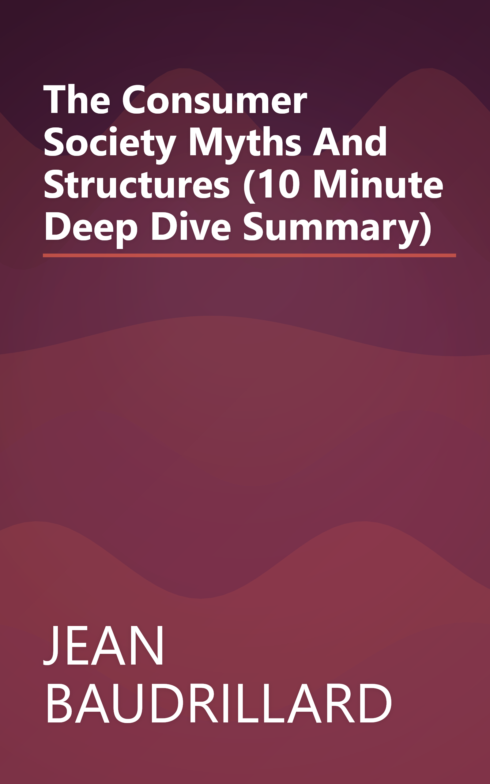 The Consumer Society  Myths And Structures (10 Minute   Deep Dive Summary) book cover