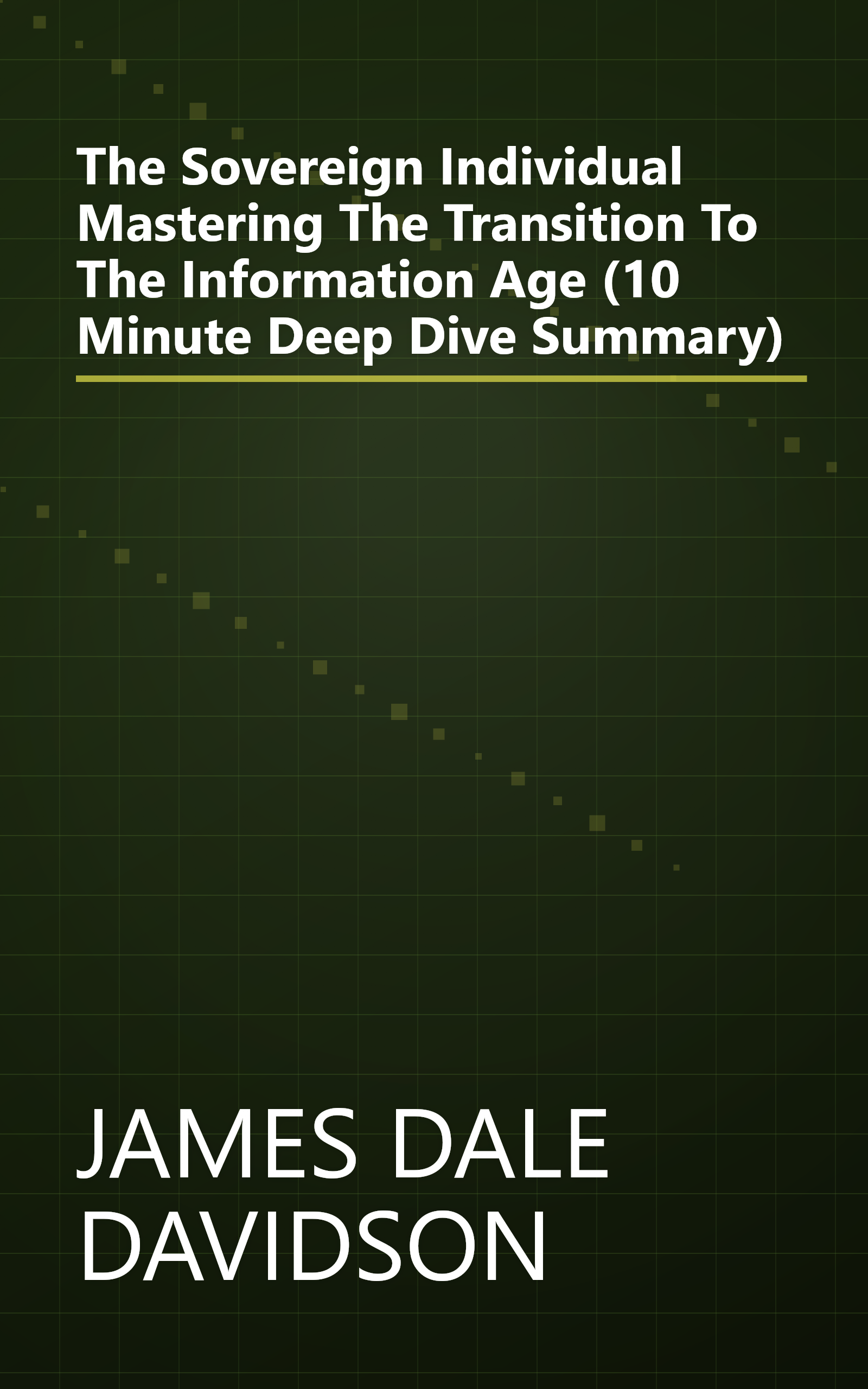 The Sovereign Individual  Mastering The Transition To The Information Age (10 Minute   Deep Dive Summary) book cover