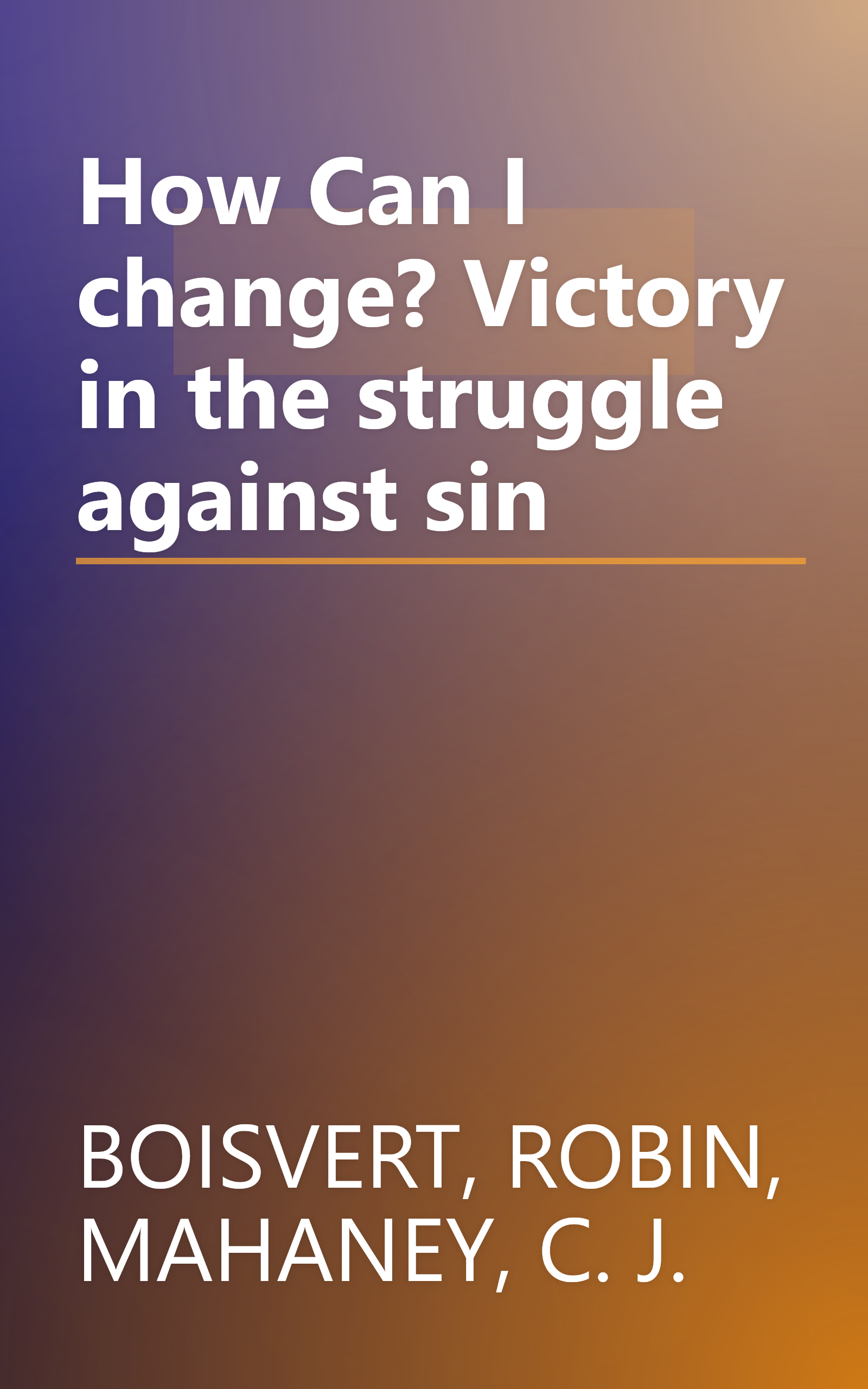 How Can I change? Victory in the struggle against sin book cover