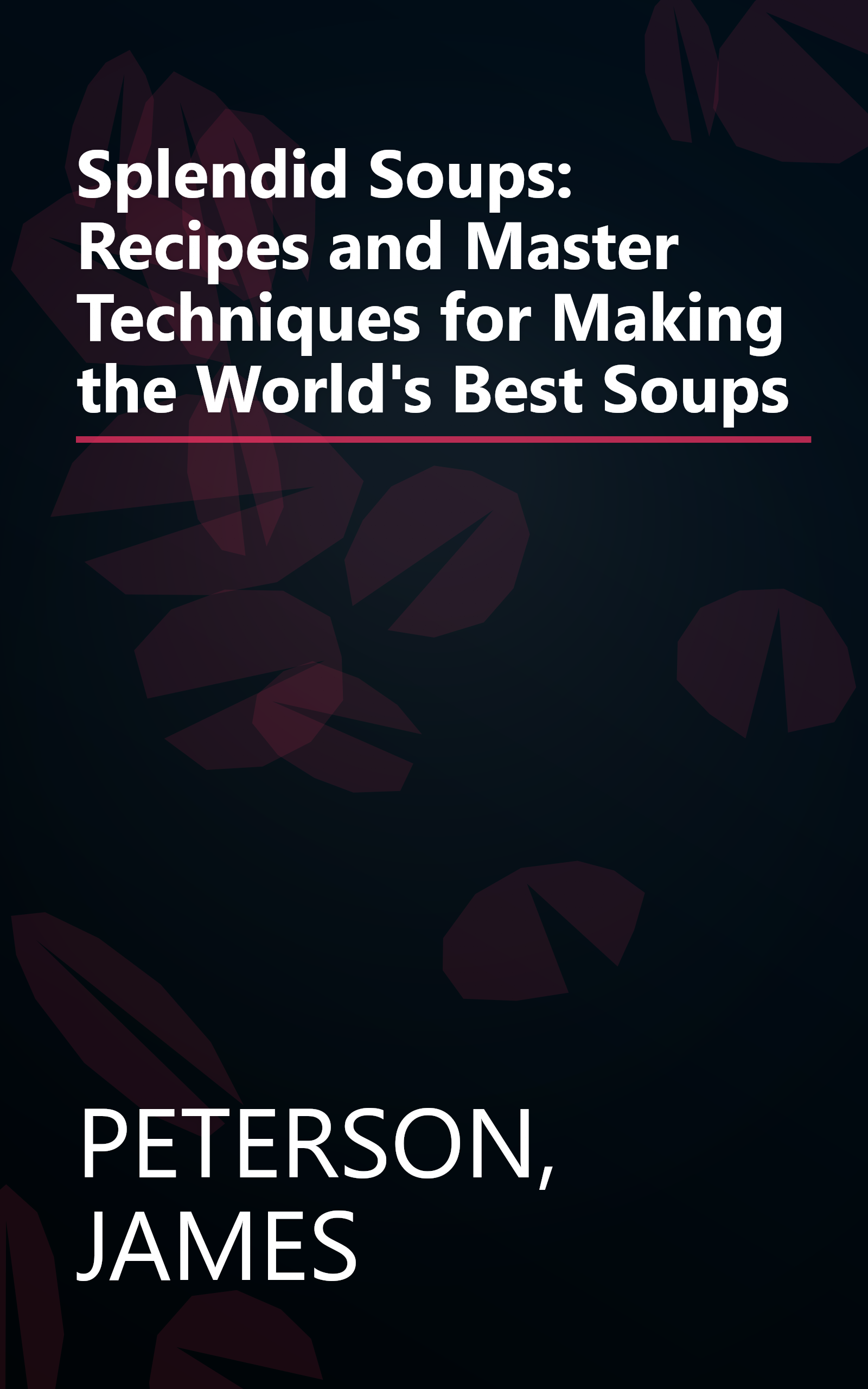 Splendid Soups: Recipes and Master Techniques for Making the World's Best Soups book cover