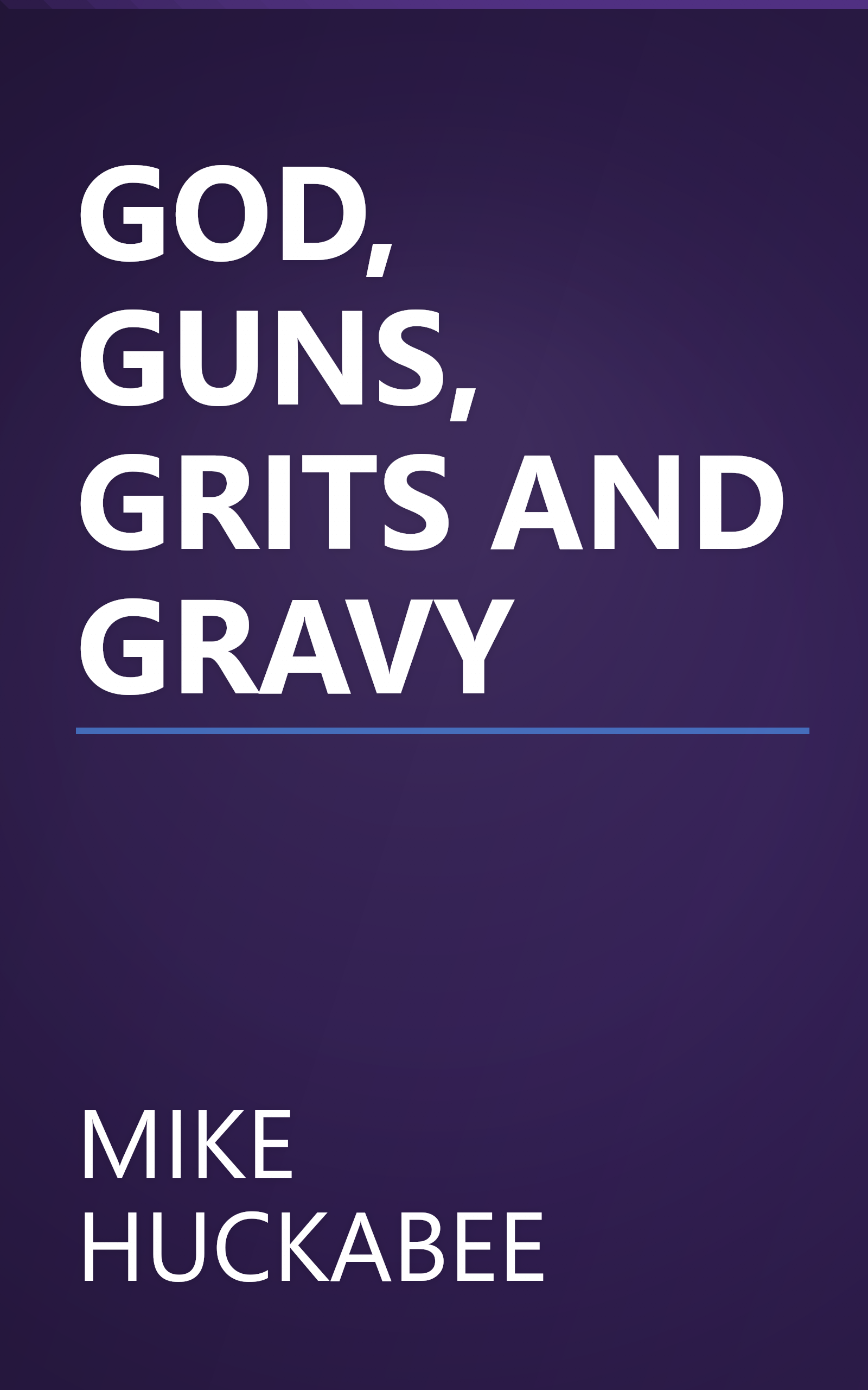 GOD, GUNS, GRITS AND GRAVY book cover