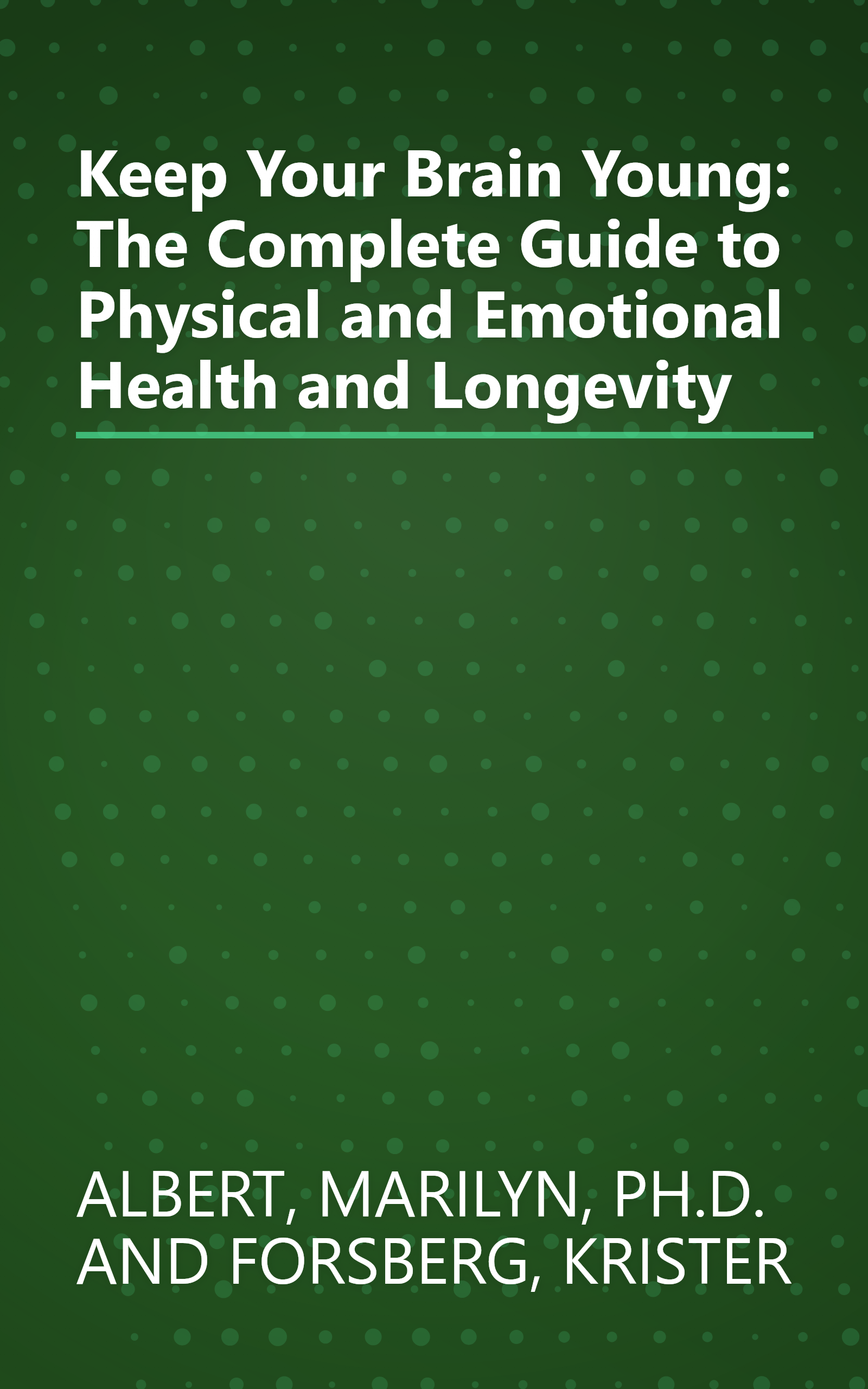 Keep Your Brain Young: The Complete Guide to Physical and Emotional Health and Longevity book cover