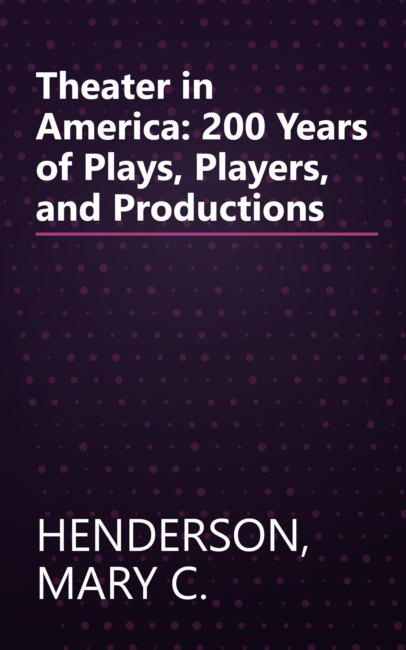 Theater in America: 200 Years of Plays, Players, and Productions book cover