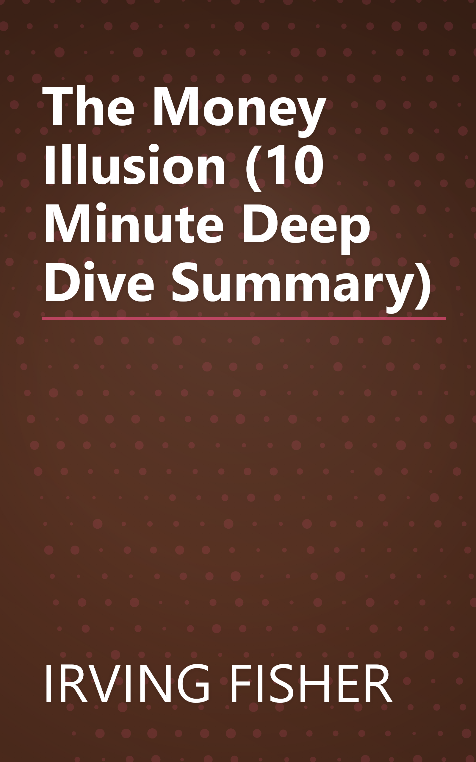 The Money Illusion (10 Minute   Deep Dive Summary) book cover