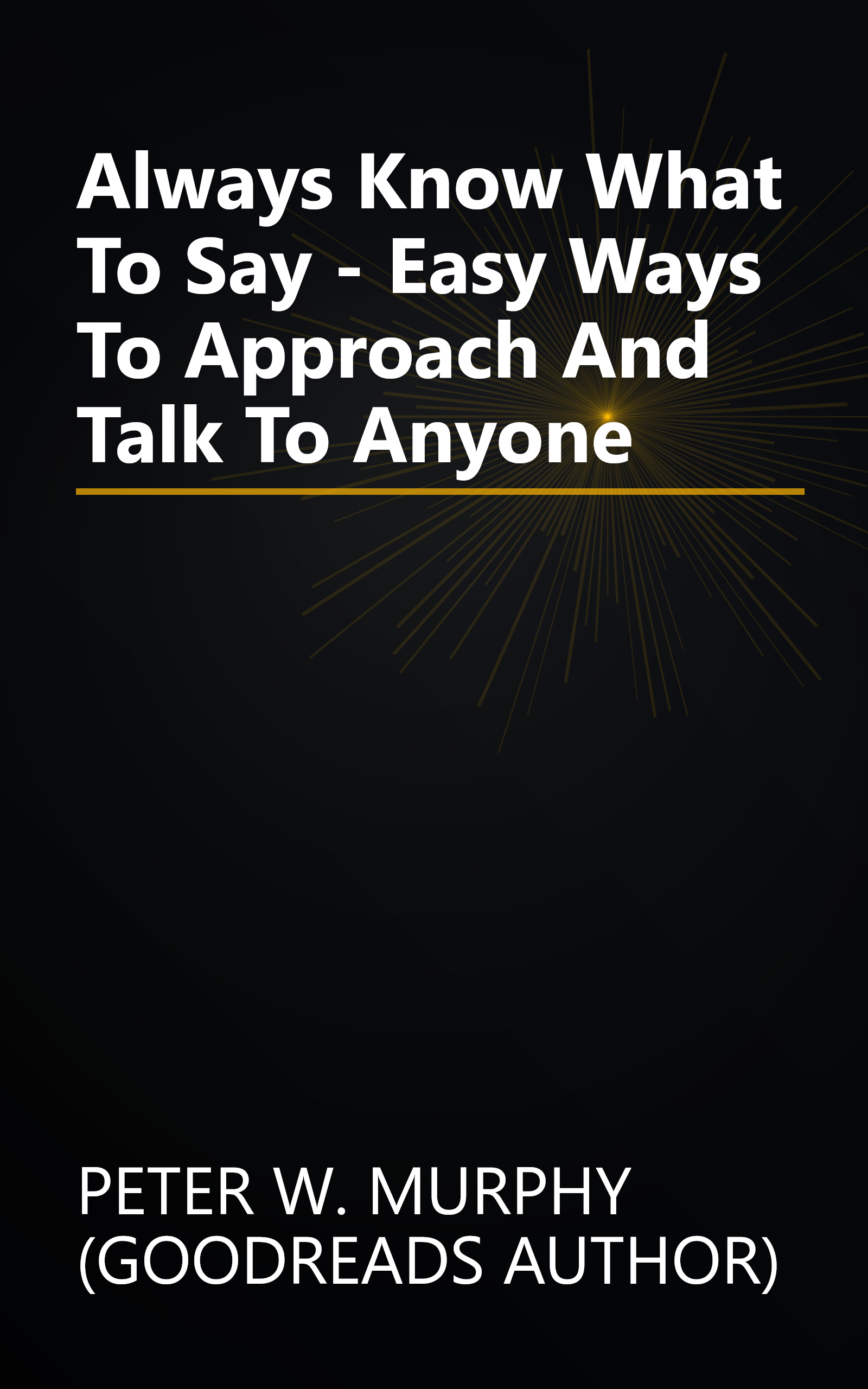 Always Know What To Say - Easy Ways To Approach And Talk To Anyone book cover