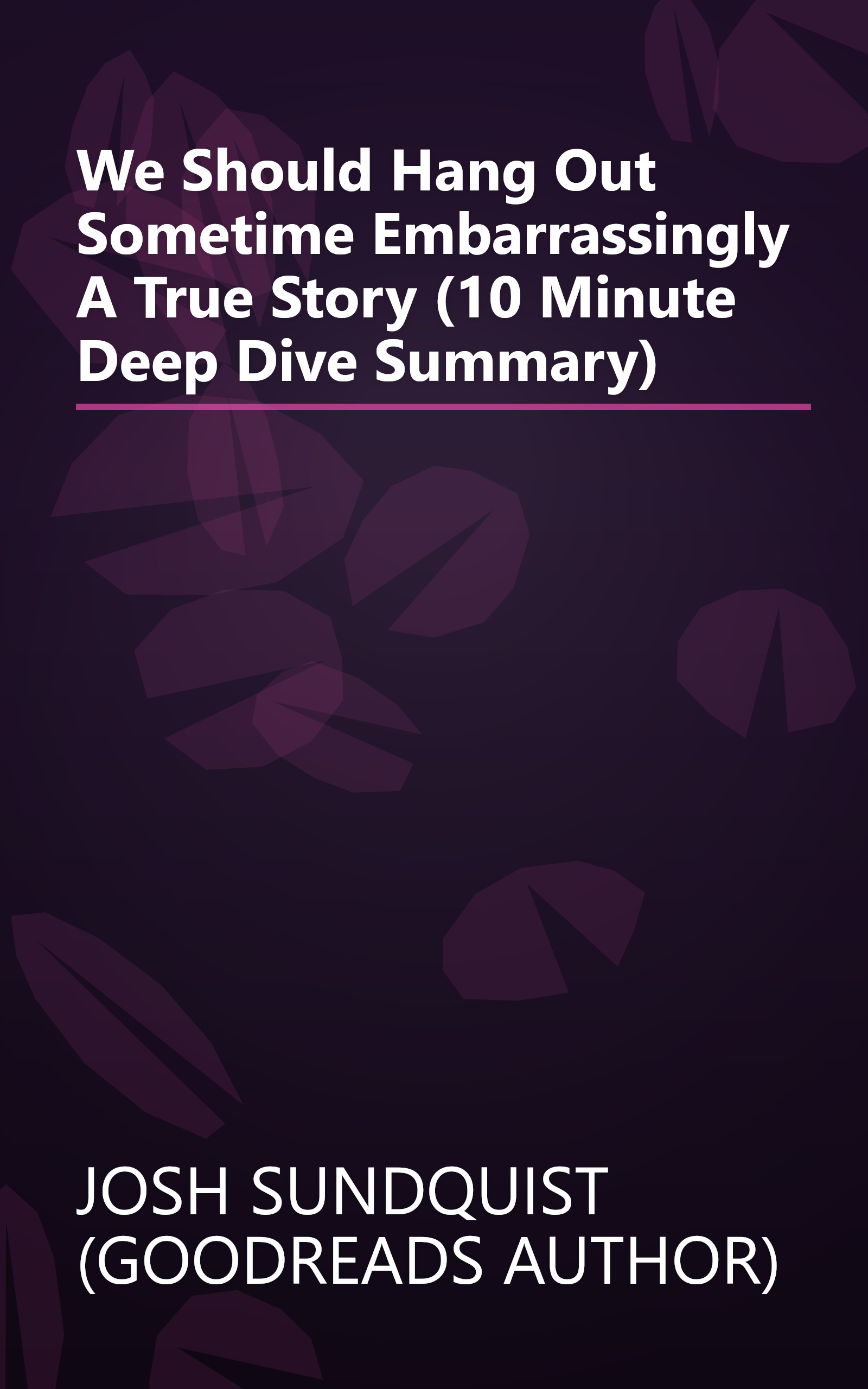 We Should Hang Out Sometime  Embarrassingly  A True Story (10 Minute   Deep Dive Summary) book cover